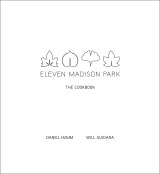Eleven Madison Park by Daniel Humm | Hachette Book Group