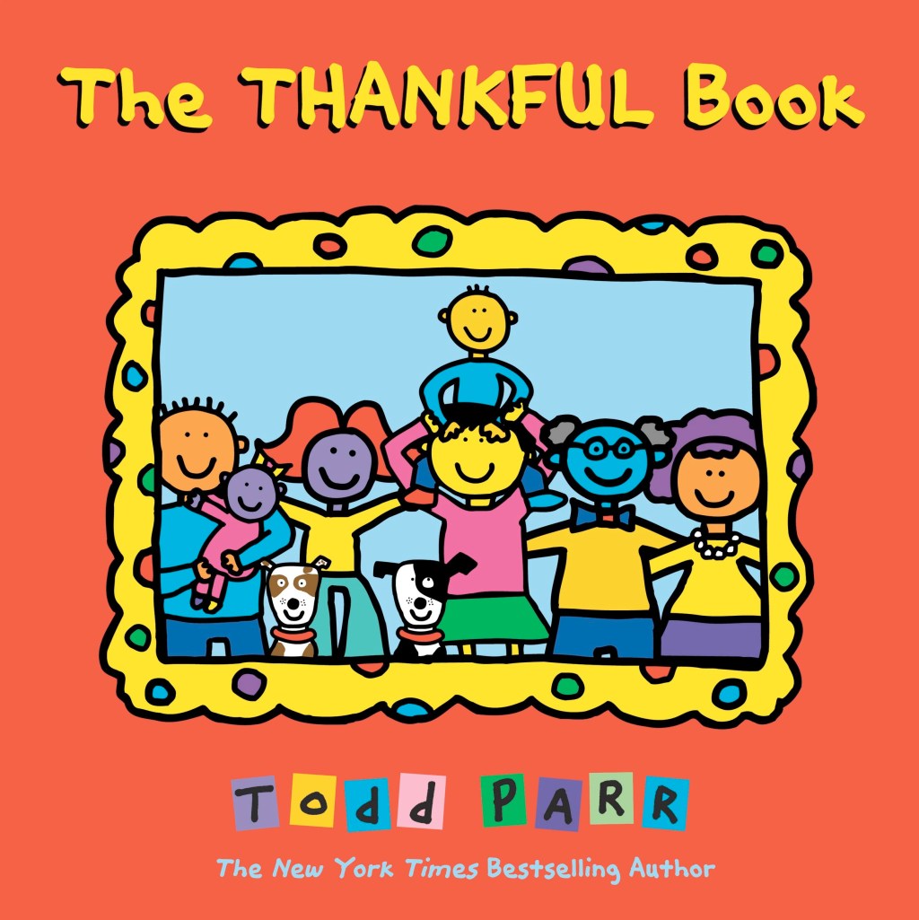 The Thankful Book by Todd Parr | Hachette Book Group