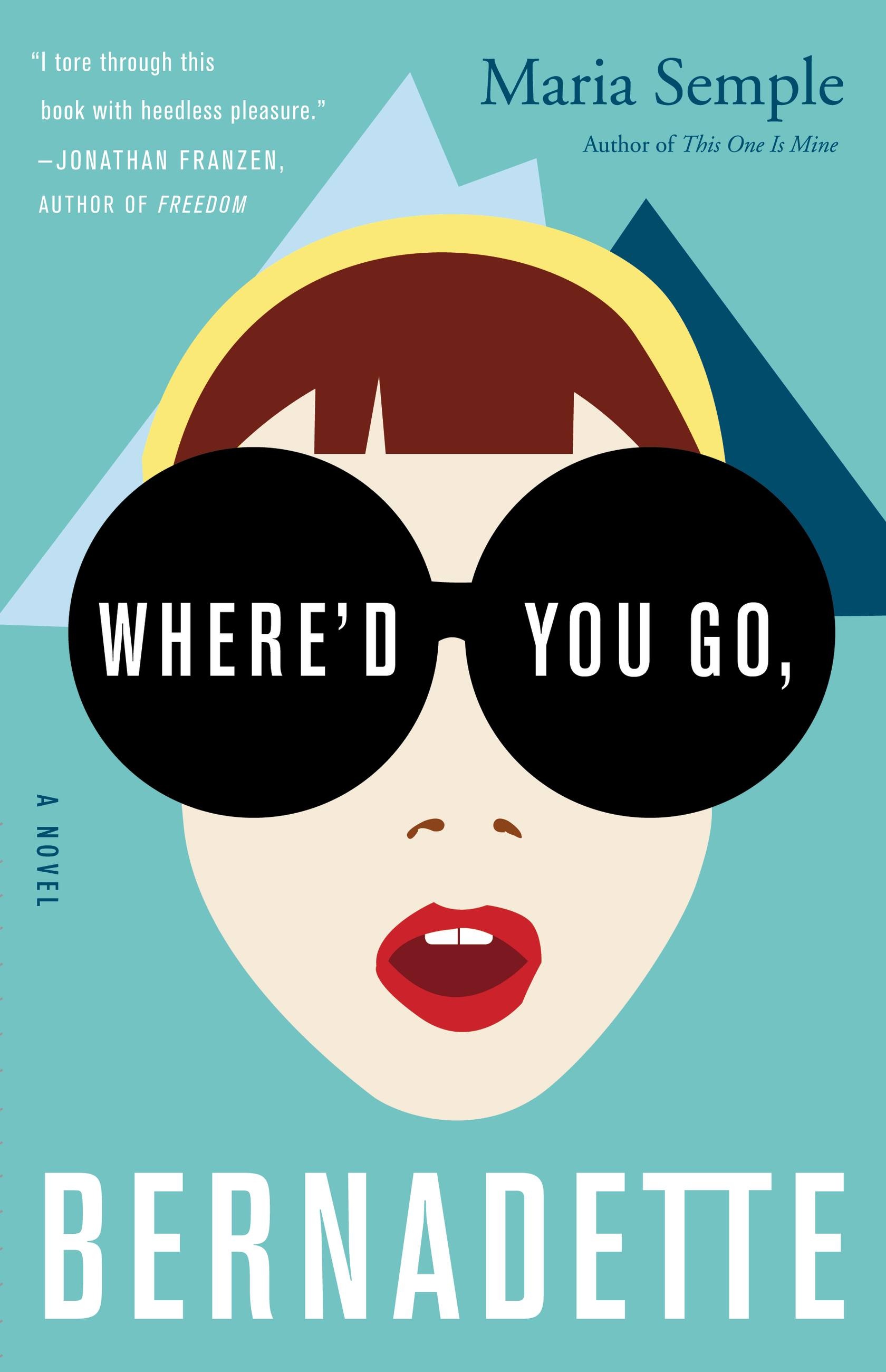 Where’d You Go, Bernadette by Maria Semple | Hachette Book Group