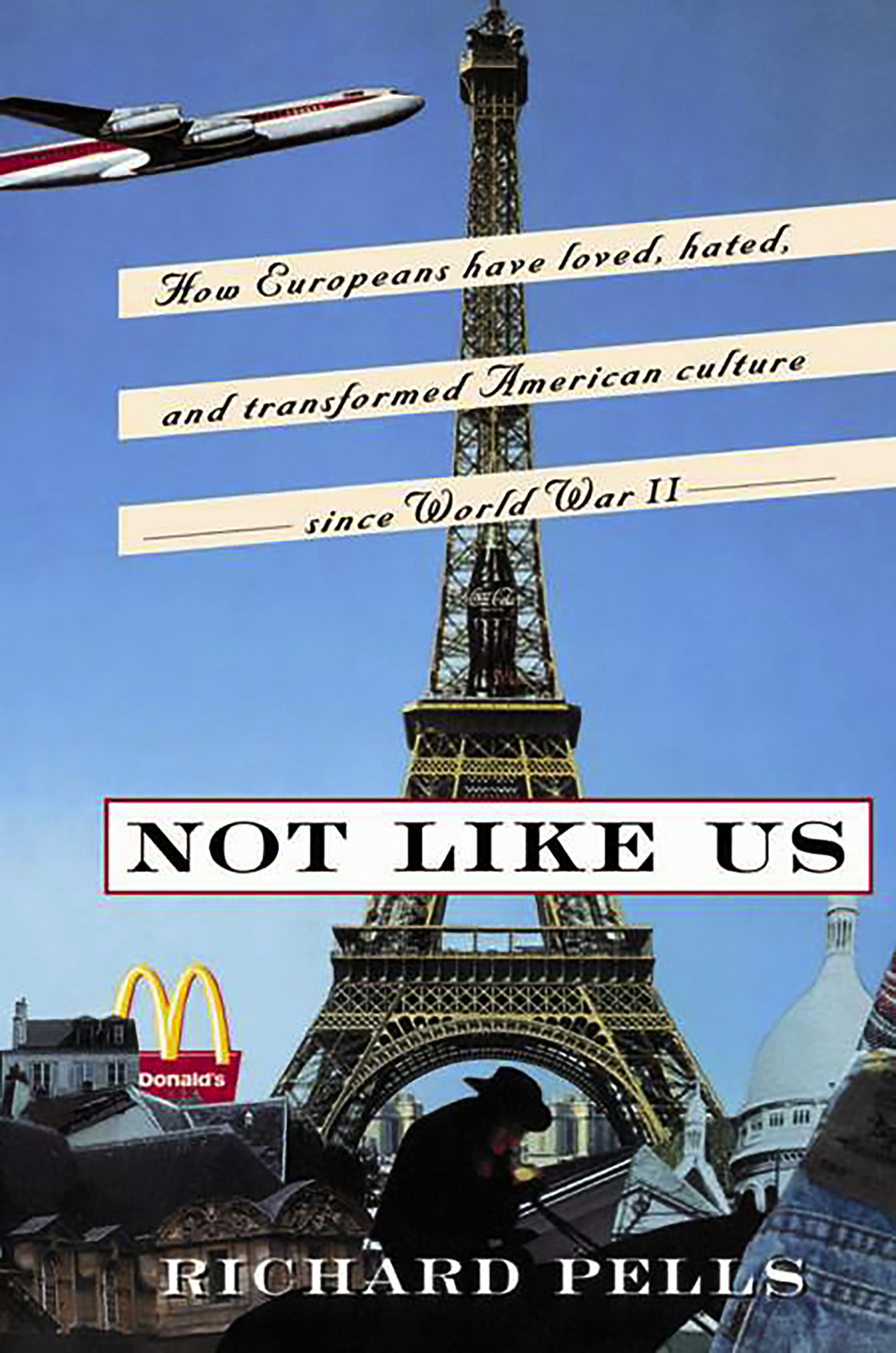 Not Like Us by Richard Pells | Hachette Book Group