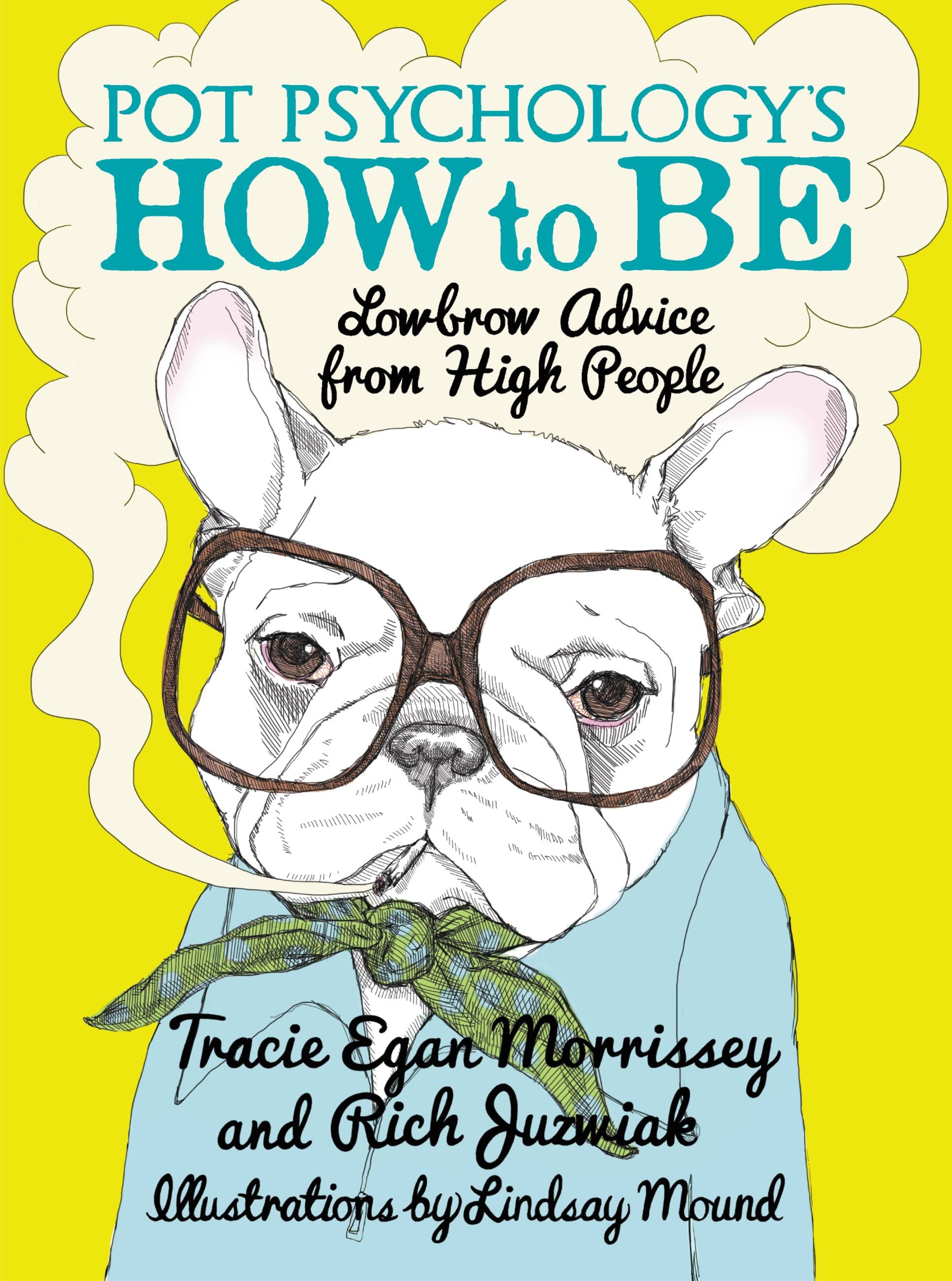 Pot Psychology's How to Be by Tracie Egan Morrissey | Hachette Book Group
