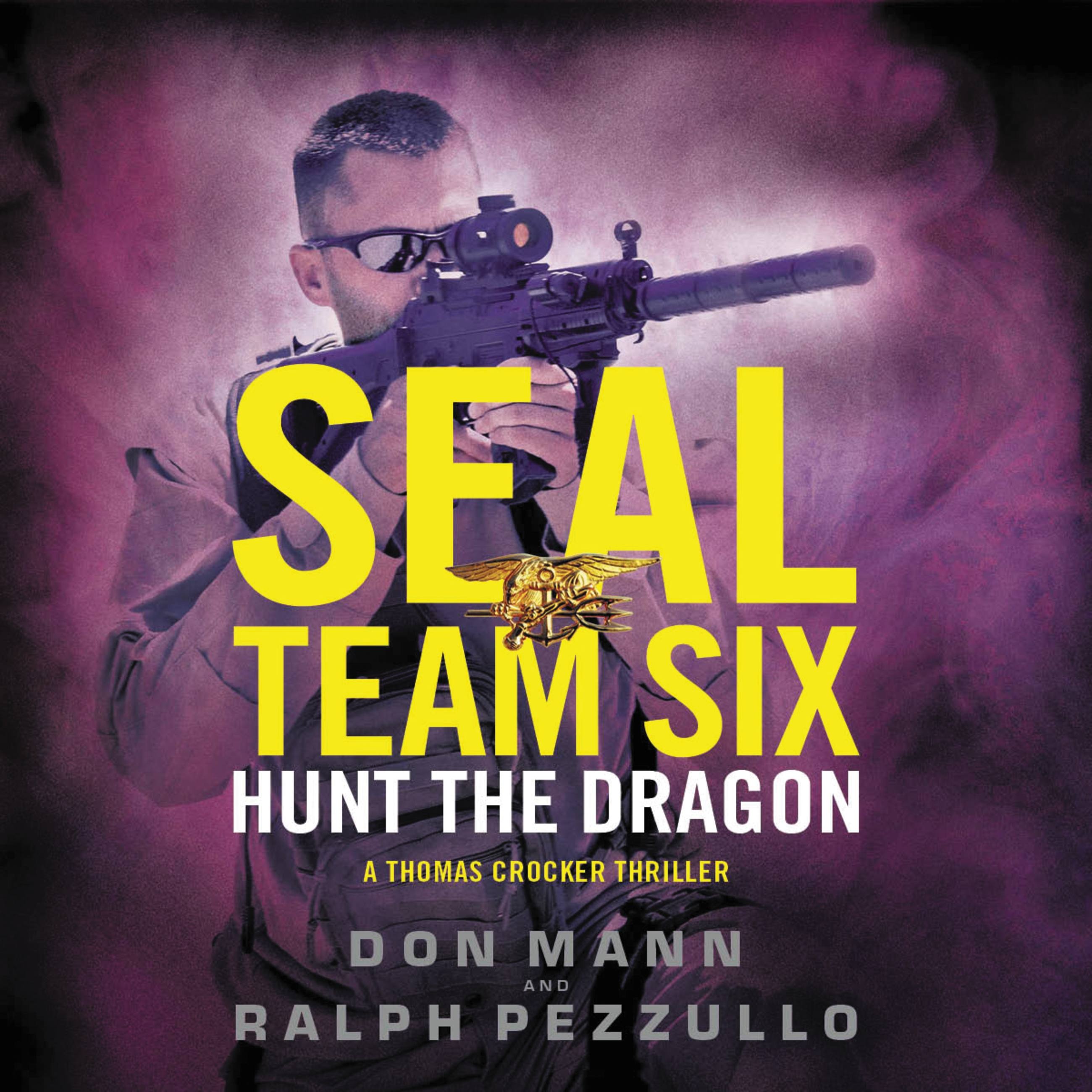 SEAL Team Six: Hunt the Dragon by Don Mann | Hachette Book Group