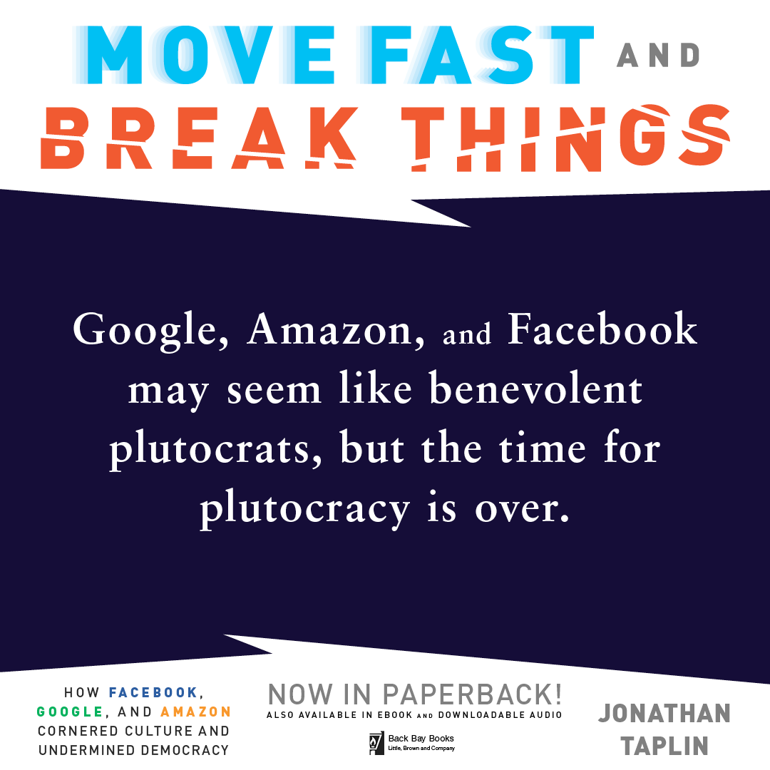 Move Fast and Break Things by Jonathan Taplin | Hachette Book Group