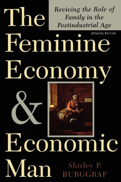 The Feminine Economy And Economic Man by Shirley P. Burggraf ...