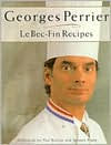 Georges Perrier Le Bec-fin Recipes by George Perrier | Hachette Book Group