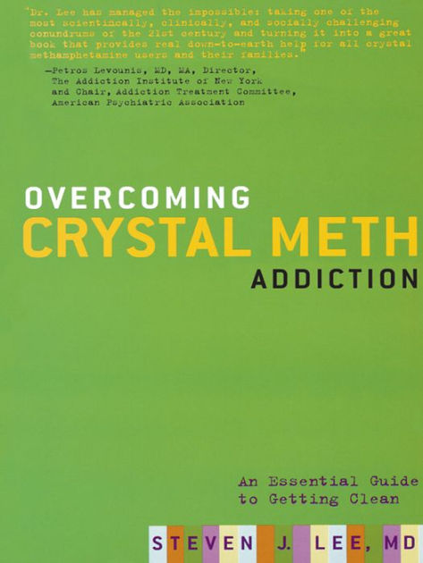 Overcoming Crystal Meth Addiction by Steven J. Lee, MD | Hachette Book ...