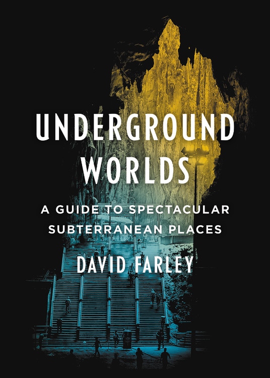 Underground Worlds: A Guide to Spectacular Subterranean Places ...