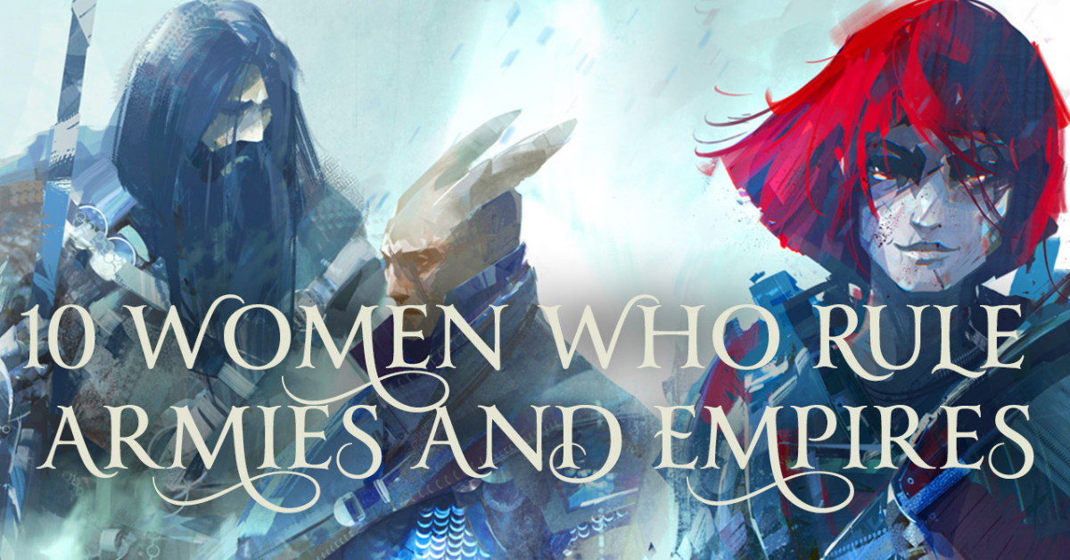 10 Women Who Rule Armies and Empires | Orbit | Hachette Book Group