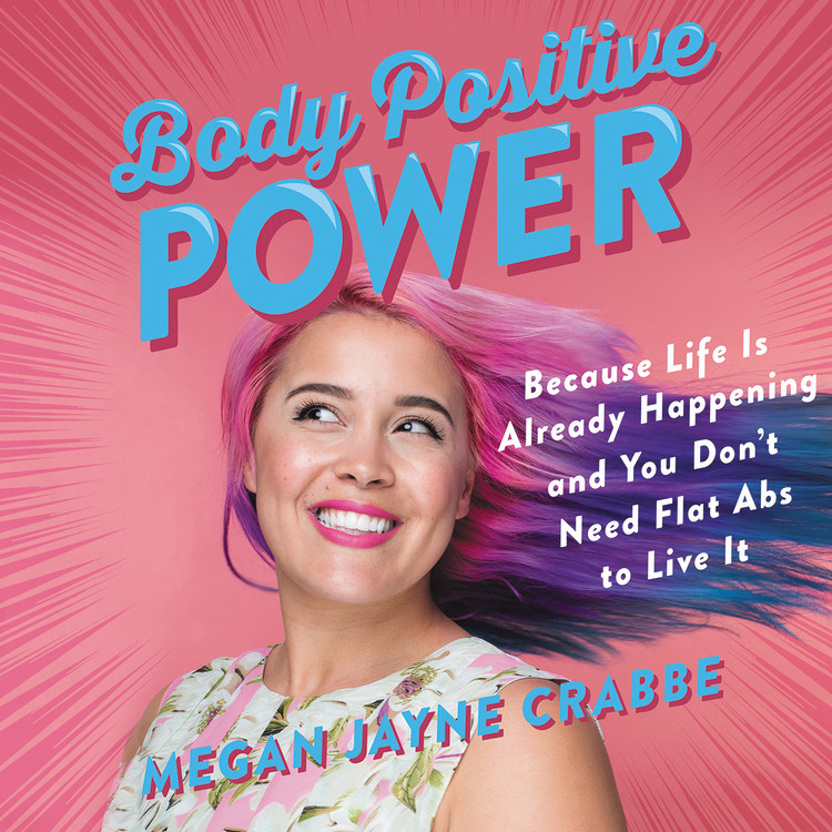 Body Positive Power by Megan Jayne Crabbe | Hachette Book Group
