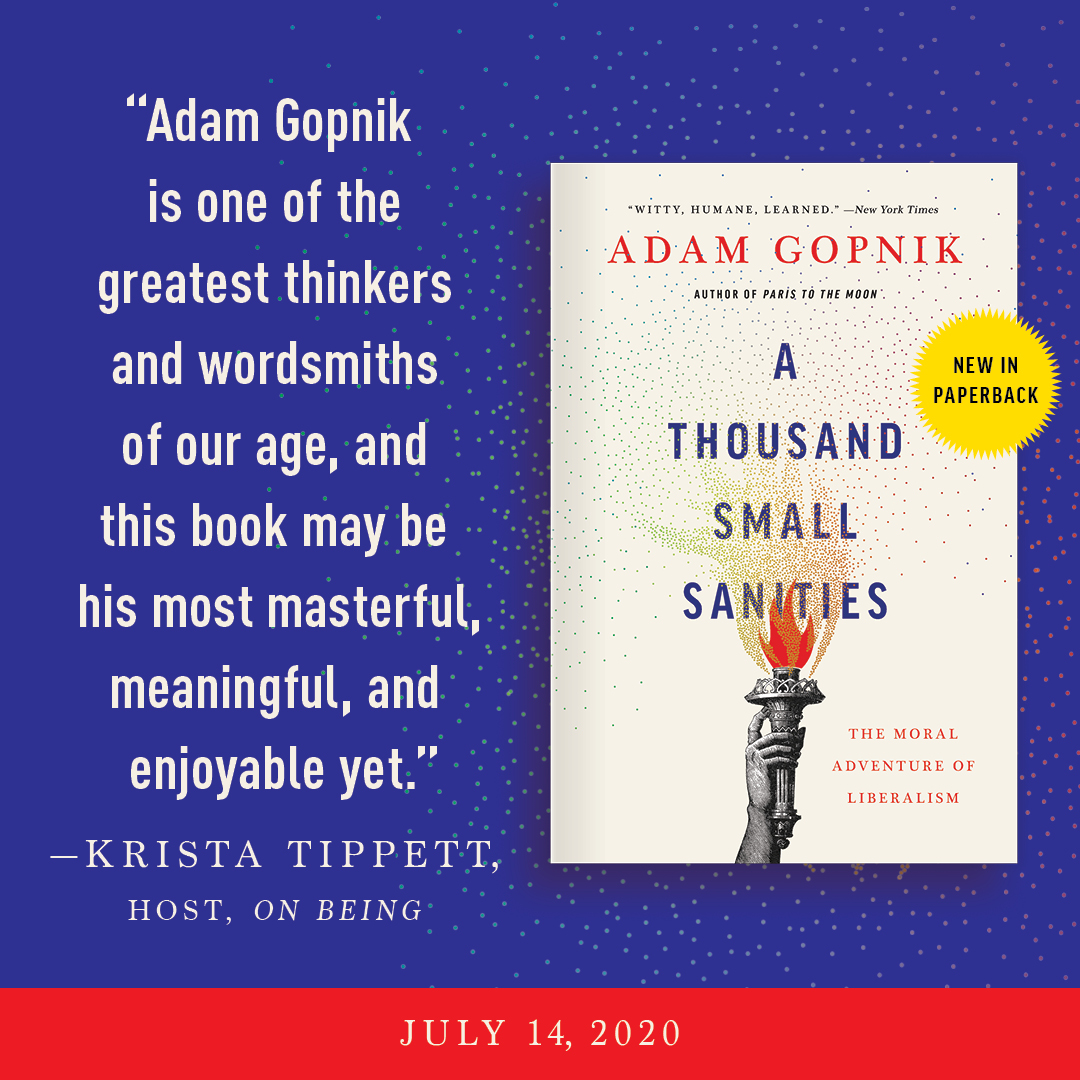 A Thousand Small Sanities by Adam Gopnik | Hachette Book Group