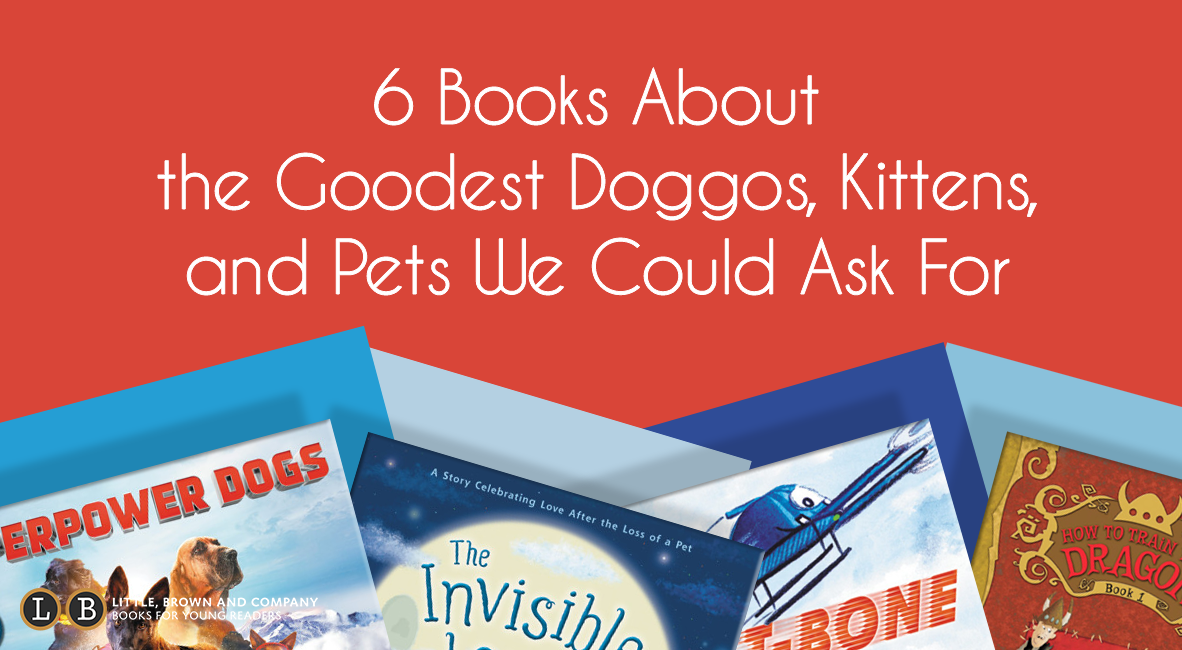 6 Books About the Goodest Doggos, Kittens, and Pets We Could Ask For ...