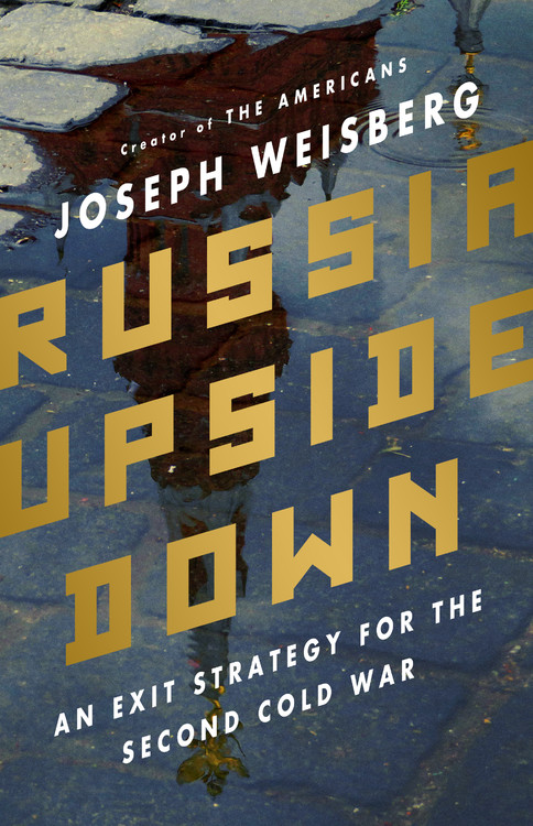 Russia Upside Down by Joseph Weisberg | Hachette Book Group