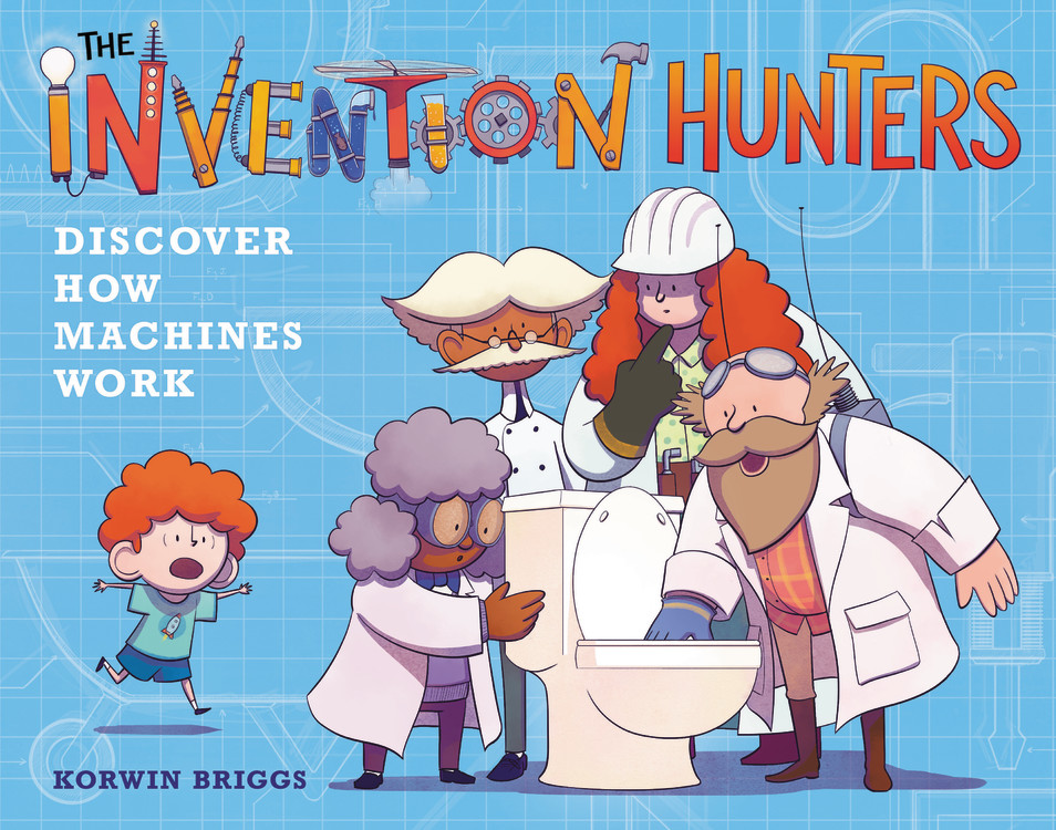 The Invention Hunters Discover How Machines Work by Korwin Briggs ...