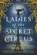 The Ladies of the Secret Circus by Constance Sayers | Hachette Book Group