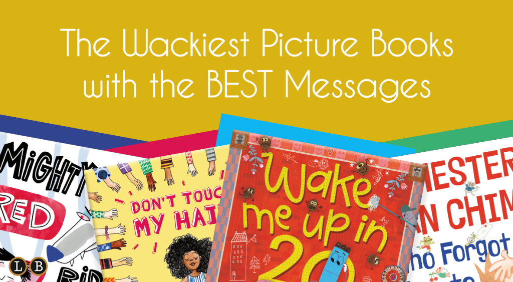 The Wackiest Picture Books with the BEST Messages | Hachette Book Group