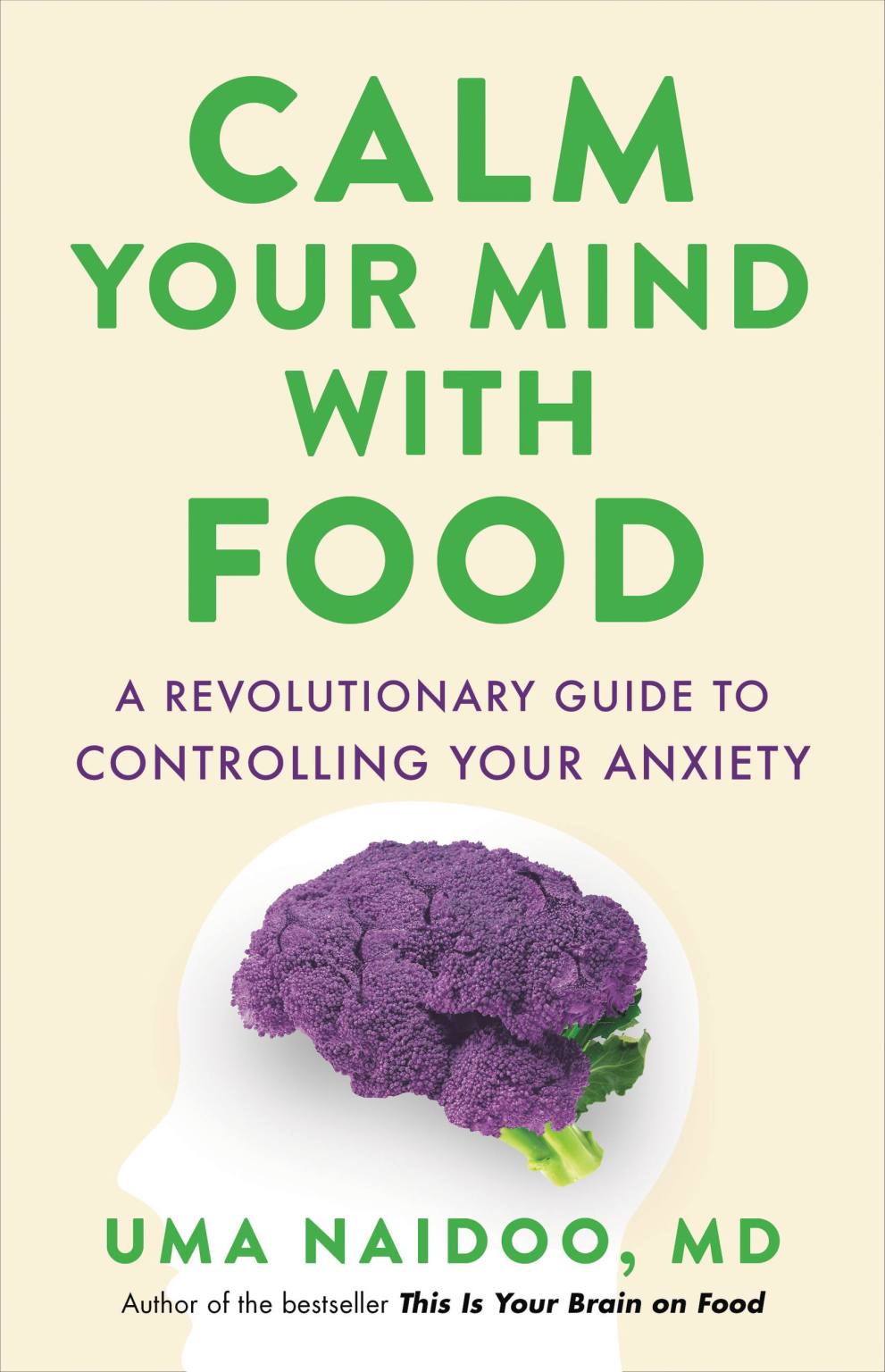 Calm Your Mind with Food by Uma Naidoo, MD | Hachette Book Group