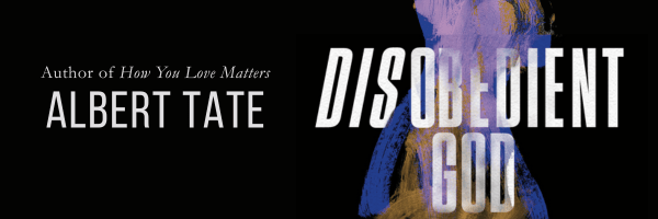 Q&A with Albert Tate, author of Disobedient God | Hachette Book Group