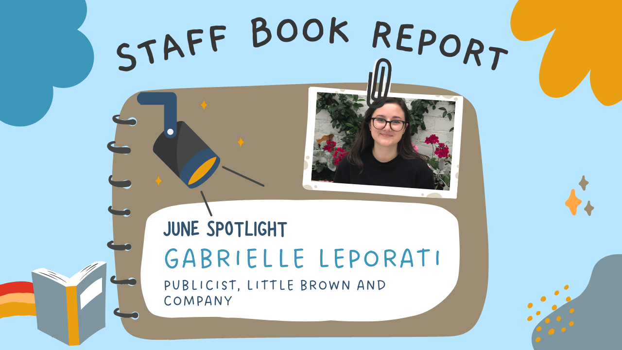 June Staff Book Report: Gabrielle Leporati | Hachette Book Group