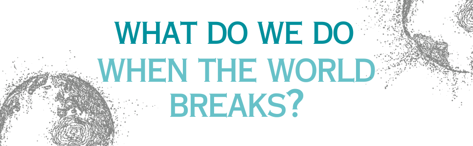 What do we do when the world breaks? | Hachette Book Group
