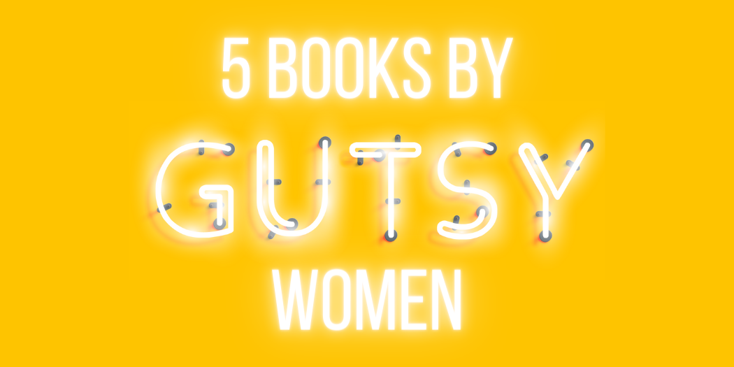 5 Books by GUTSY Women | Hachette Book Group
