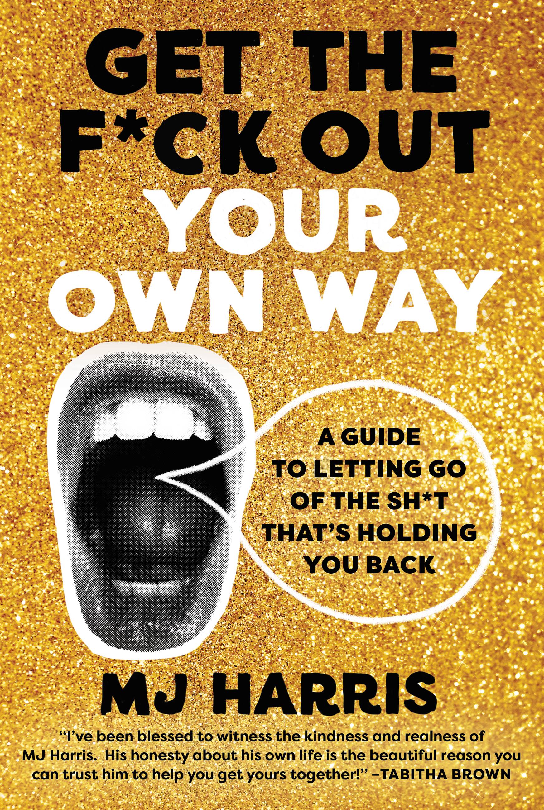 Get The F*ck Out Your Own Way by MJ Harris | Hachette Book Group