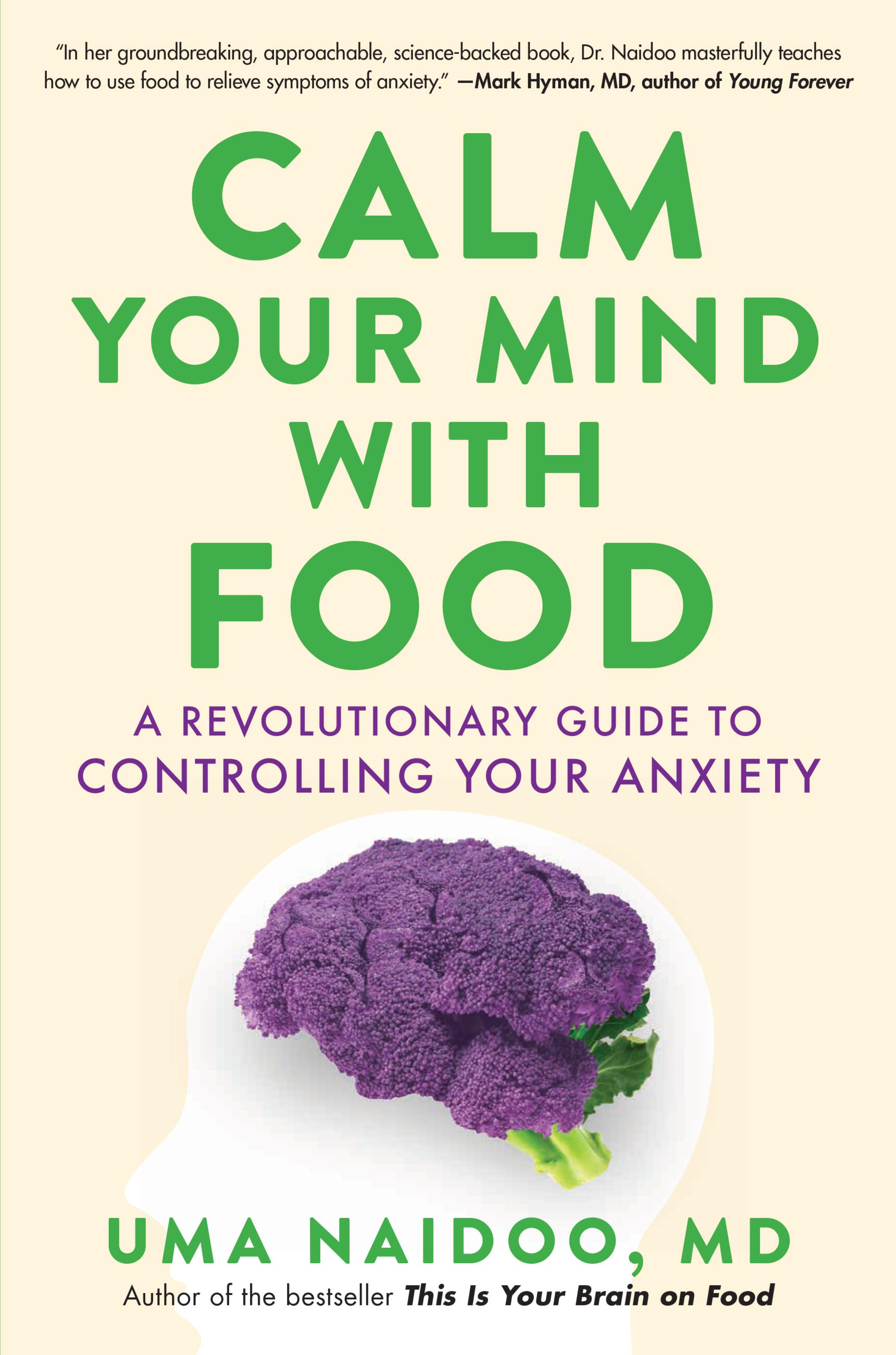 Calm Your Mind with Food by Uma Naidoo, MD | Hachette Book Group