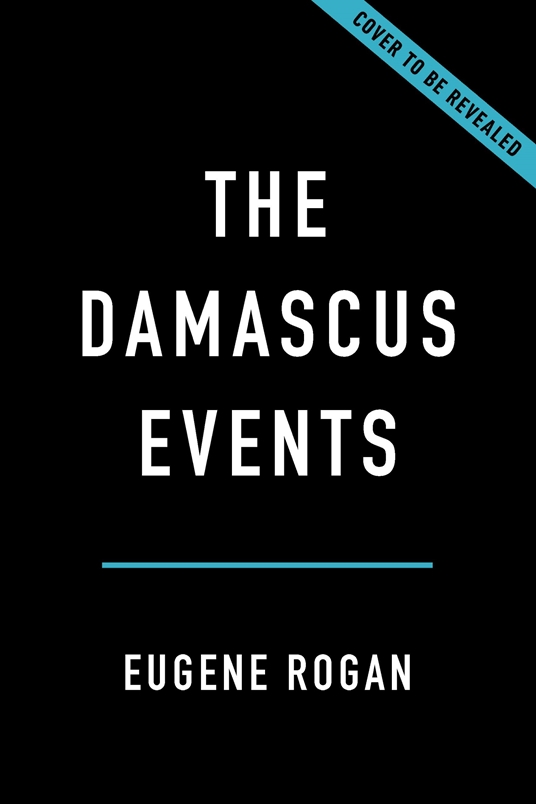 The Damascus Events by Eugene Rogan | Hachette Book Group