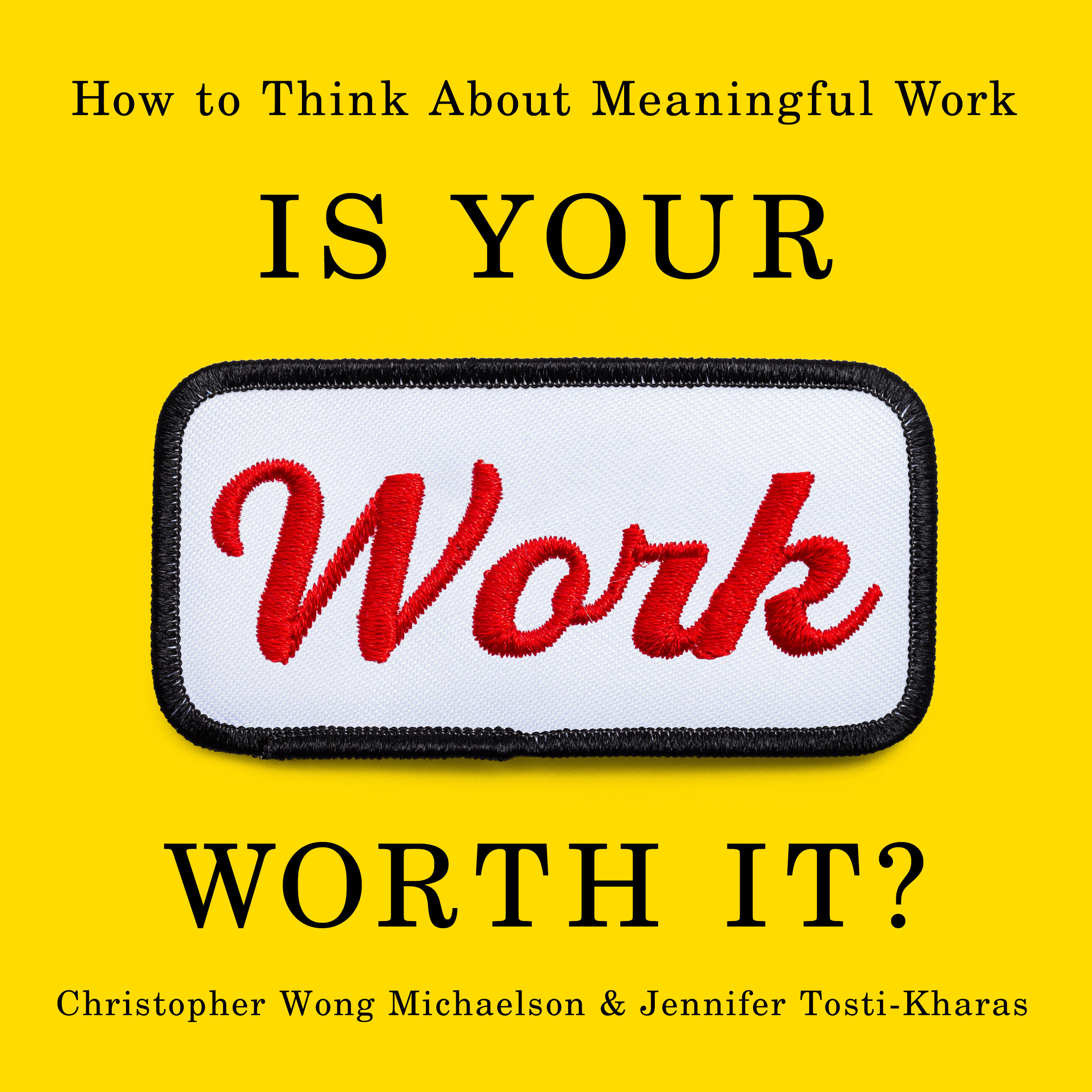 Is Your Work Worth It? by Christopher Wong Michaelson & Jennifer Tosti ...