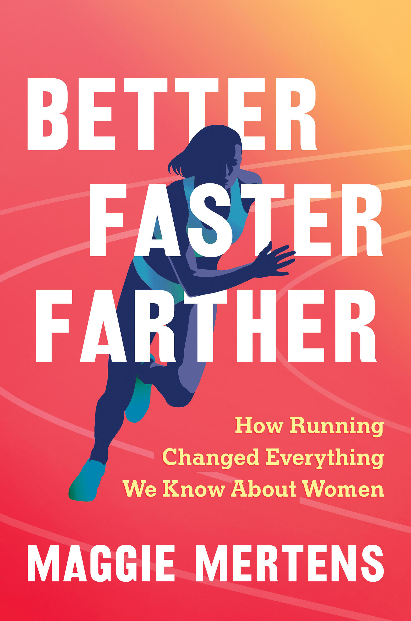 Better Faster Farther by Maggie Mertens | Hachette Book Group