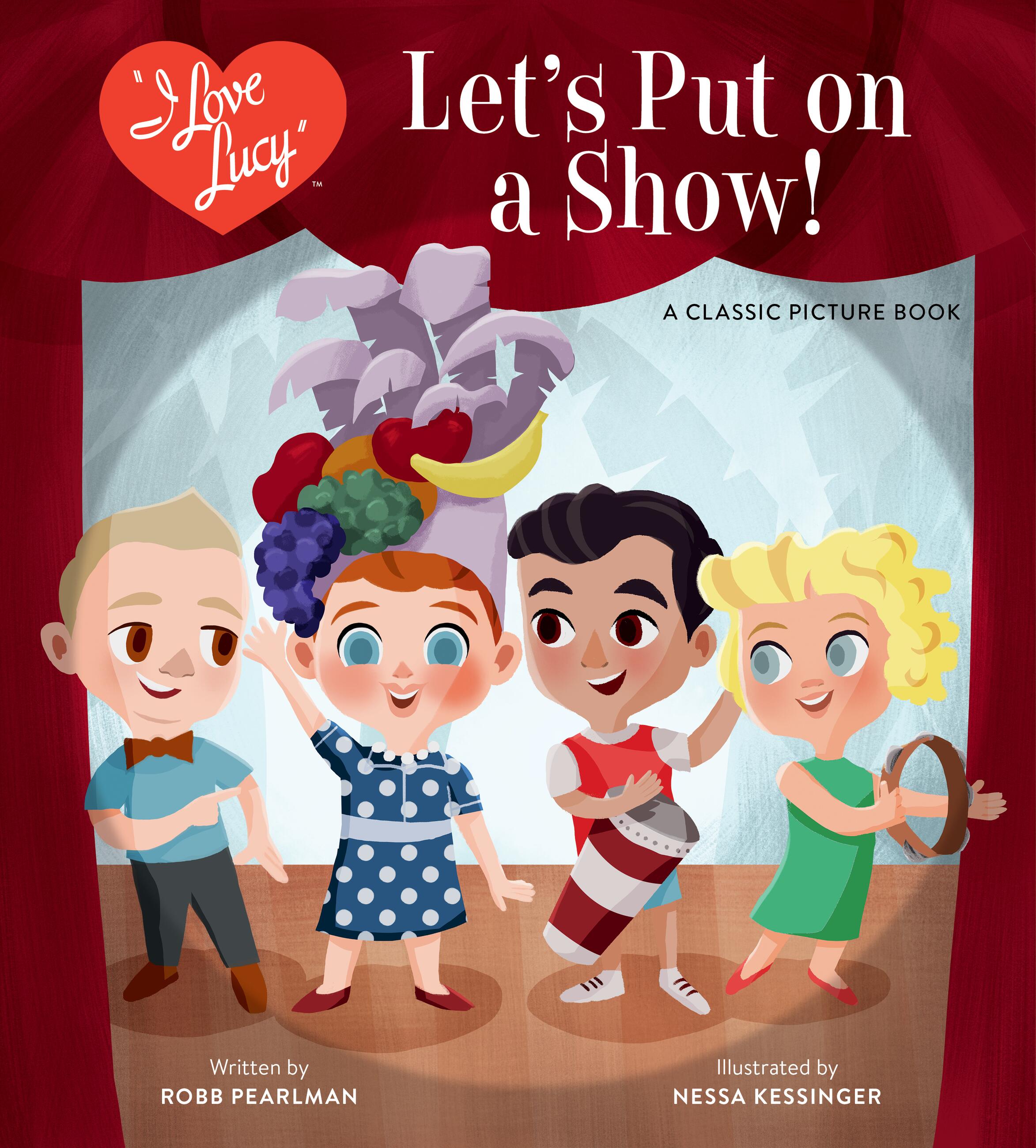 I Love Lucy: Let’s Put on a Show! by Robb Pearlman & Nessa Kessinger ...