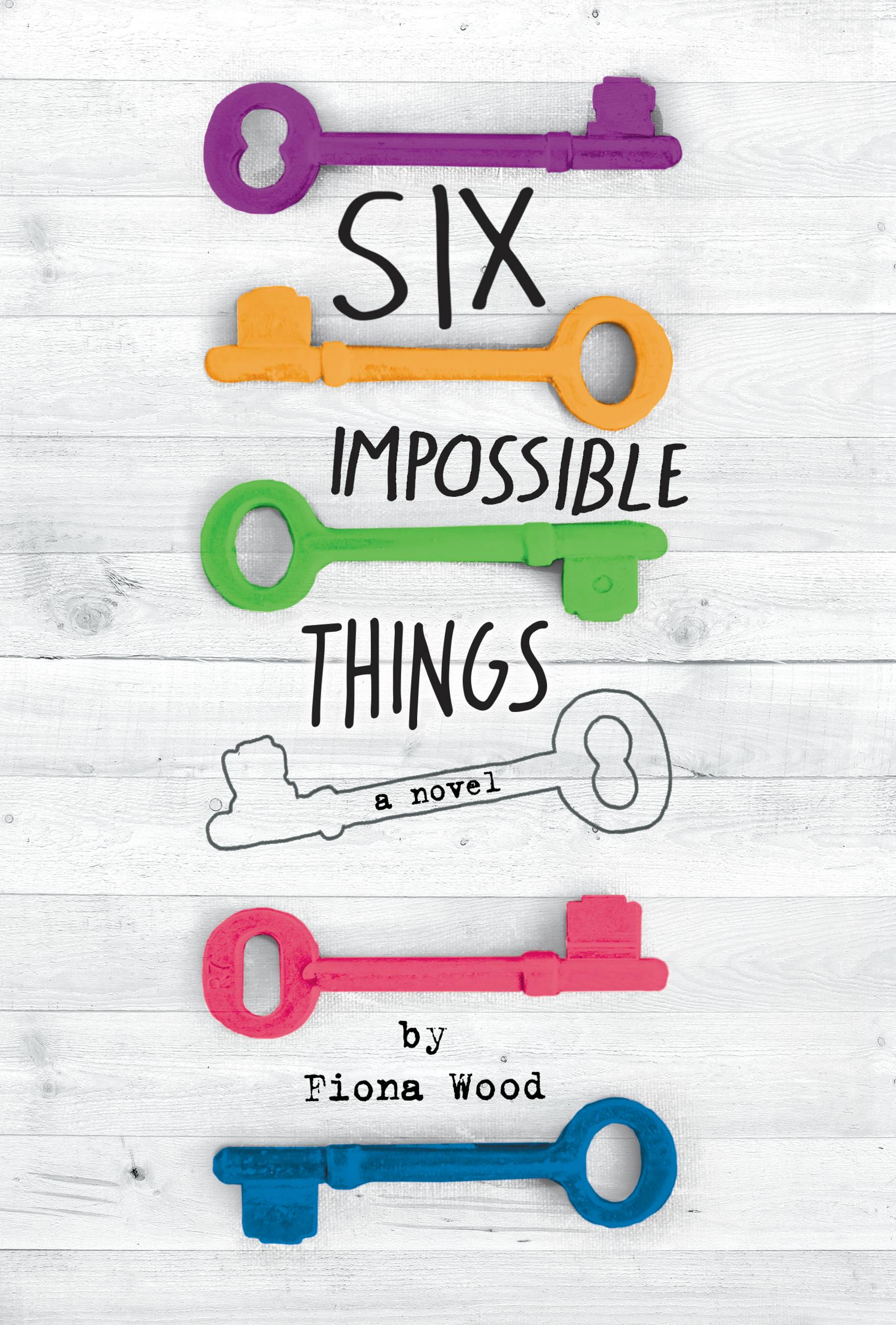 Six Impossible Things by Fiona Wood | Hachette Book Group
