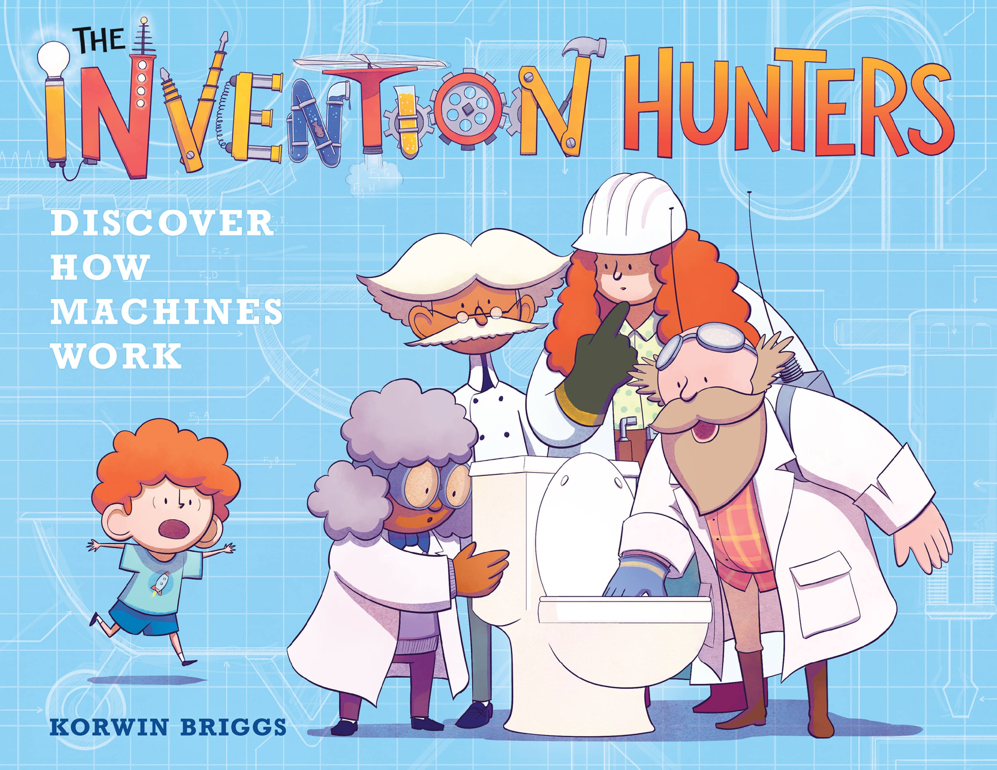 The Invention Hunters Discover How Machines Work by Korwin Briggs ...