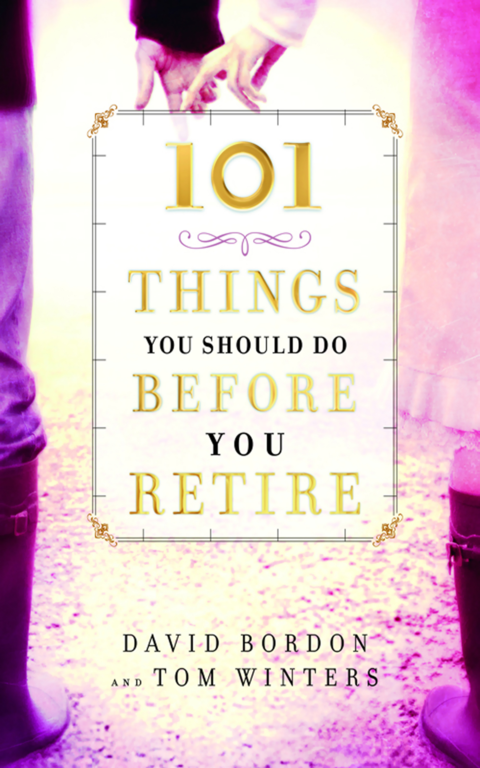 101 Things You Should Do Before You Retire by David Bordon | Hachette Book Group