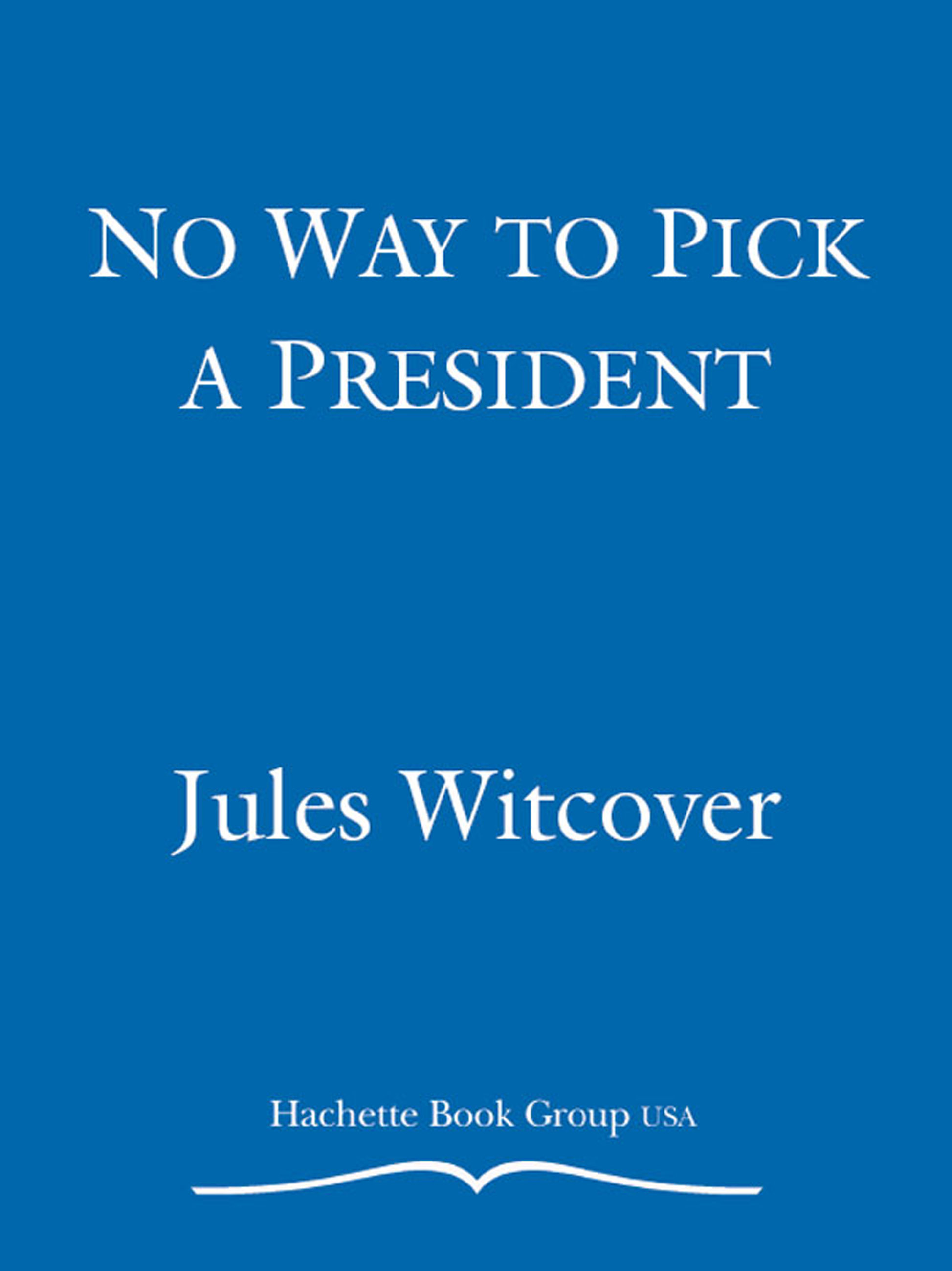 No Way to Pick a President by Jules Witcover | Hachette Book Group