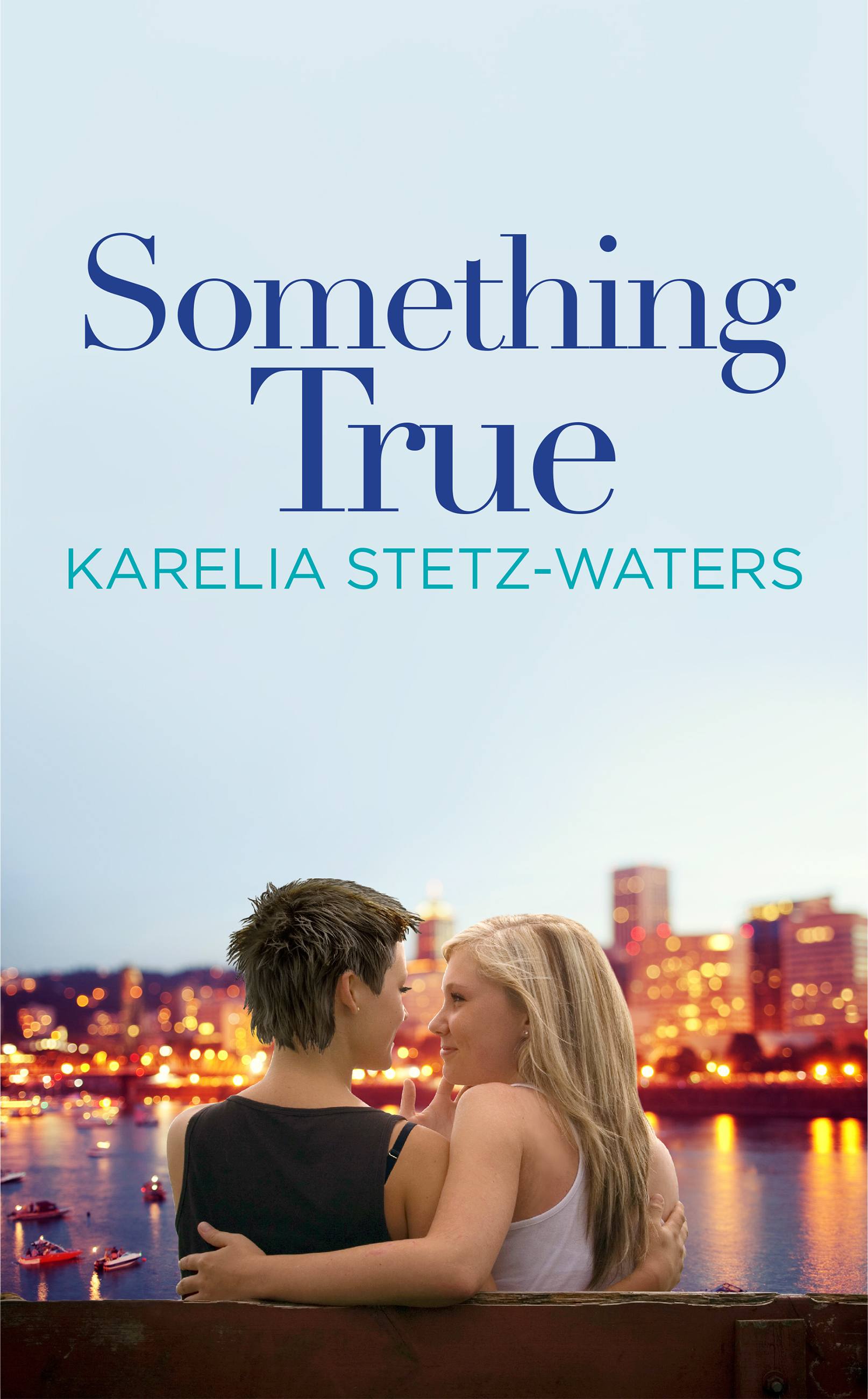 Something True by Karelia Stetz-Waters | Hachette Book Group