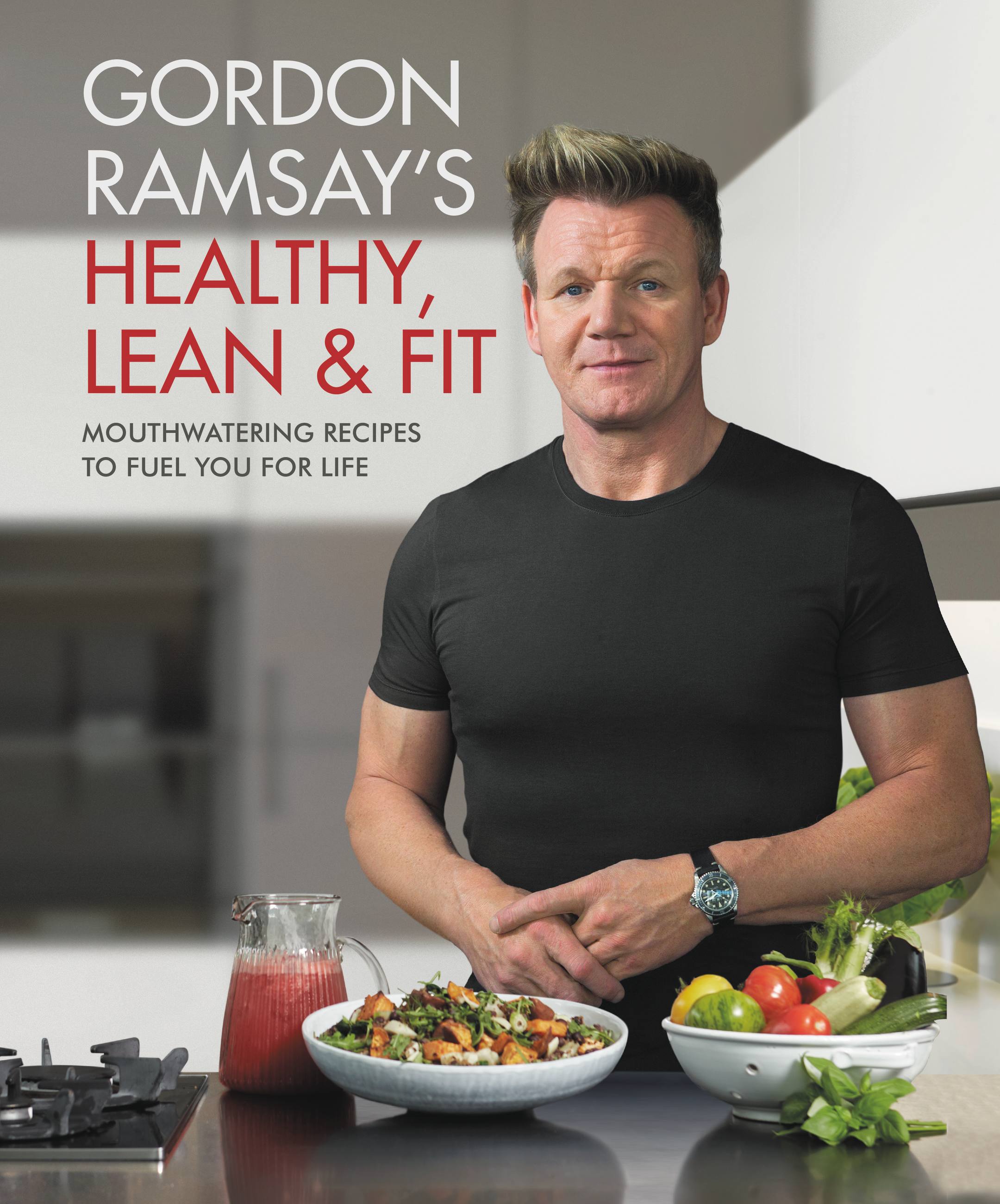Gordon Ramsay’s Healthy, Lean & Fit by Gordon Ramsay | Hachette Book Group
