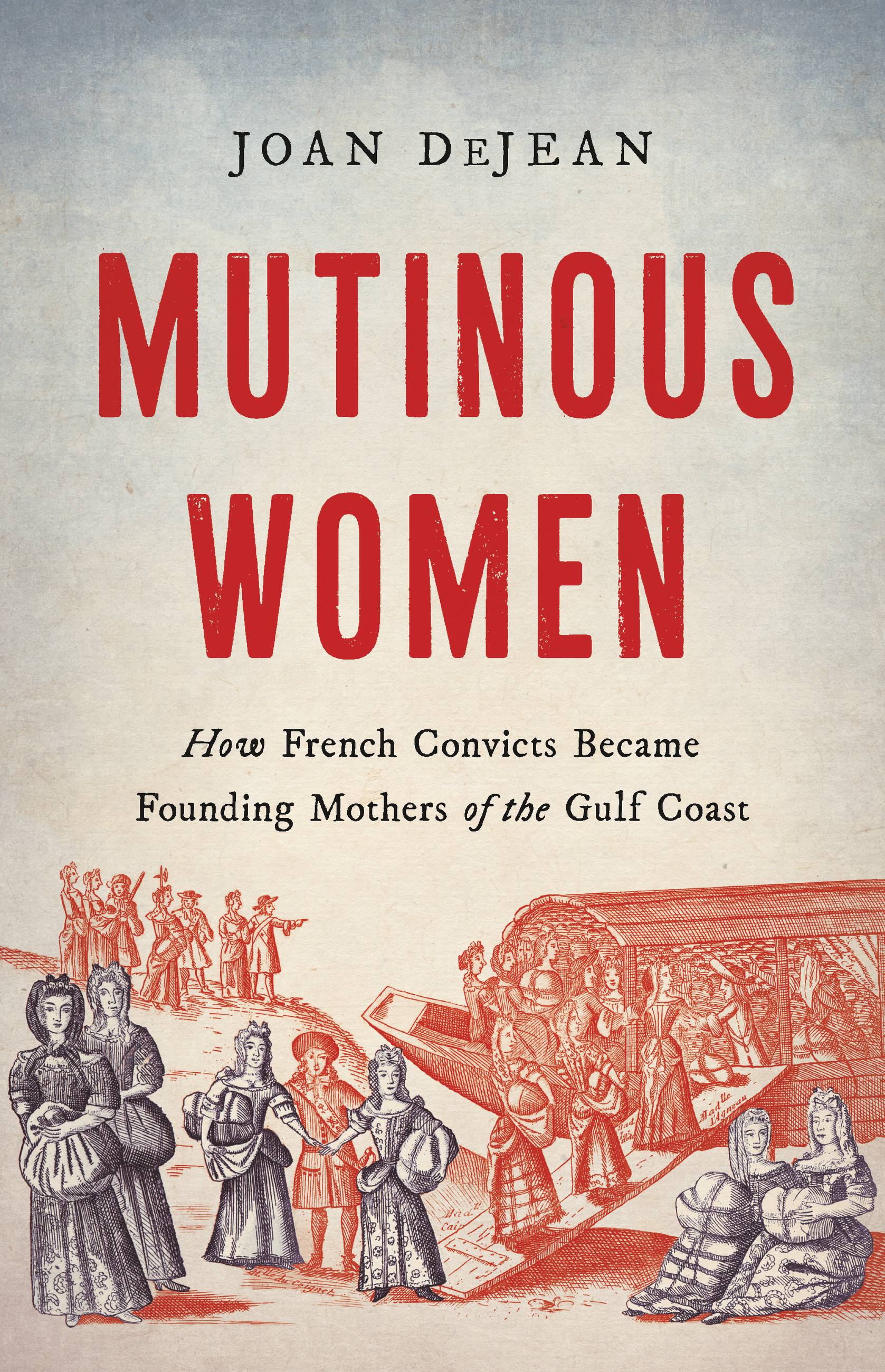 Mutinous Women by Joan DeJean | Hachette Book Group
