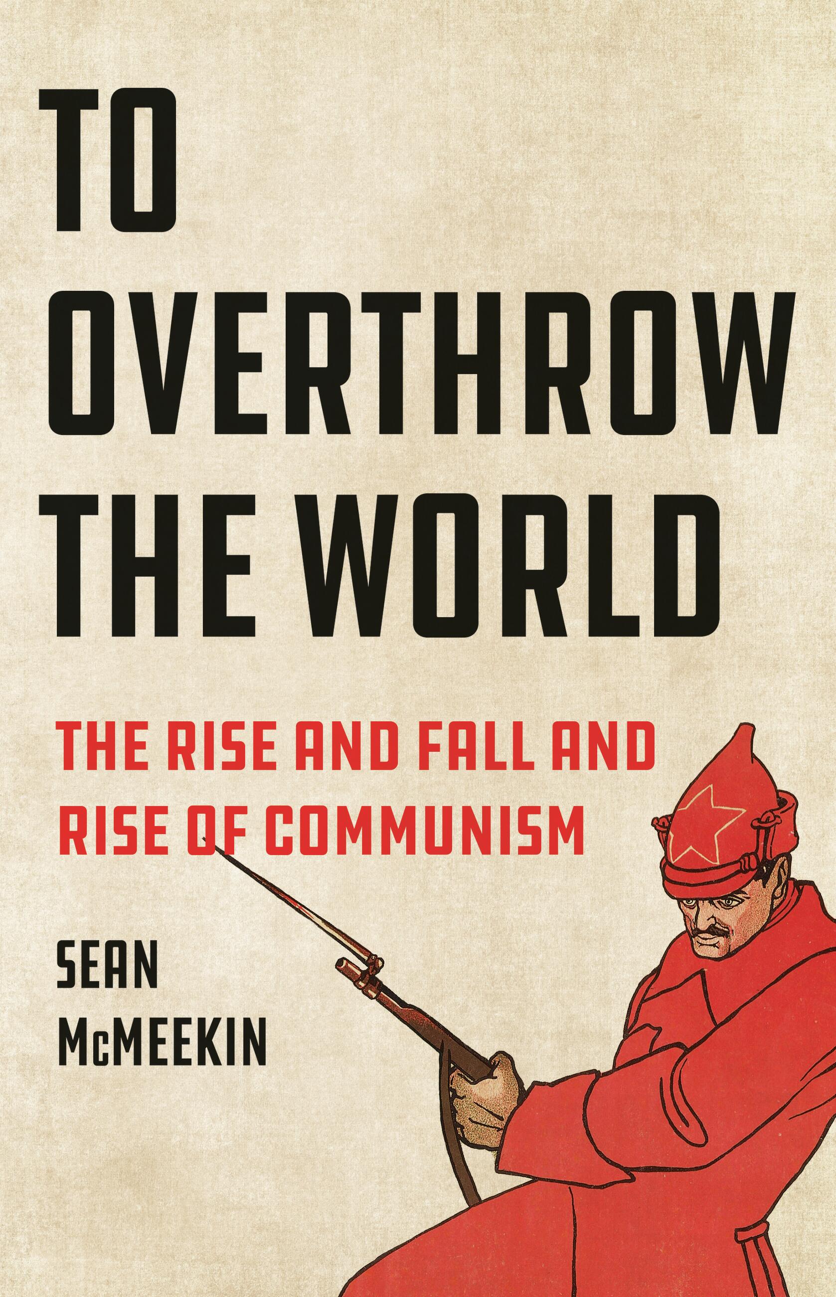 To Overthrow the World by Sean McMeekin | Hachette Book Group