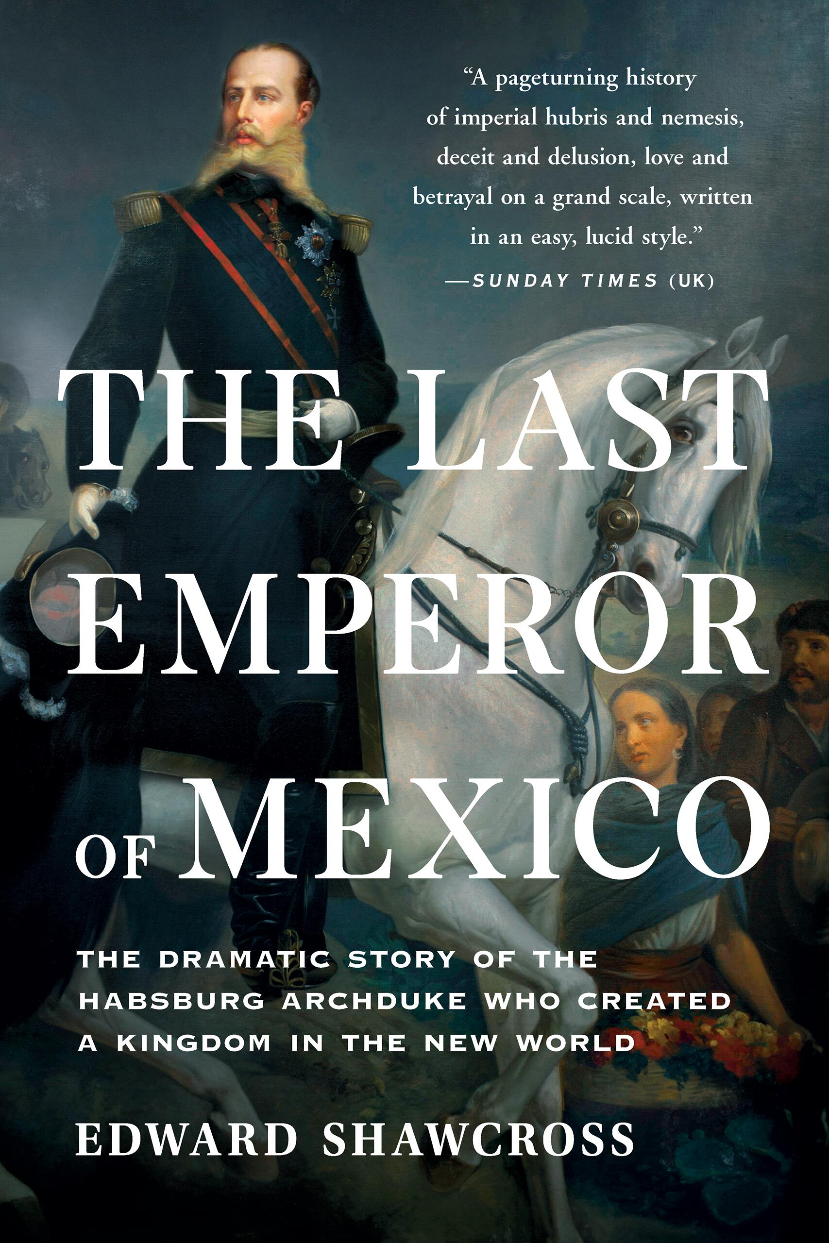 The Last Emperor of Mexico by Edward Shawcross | Hachette Book Group
