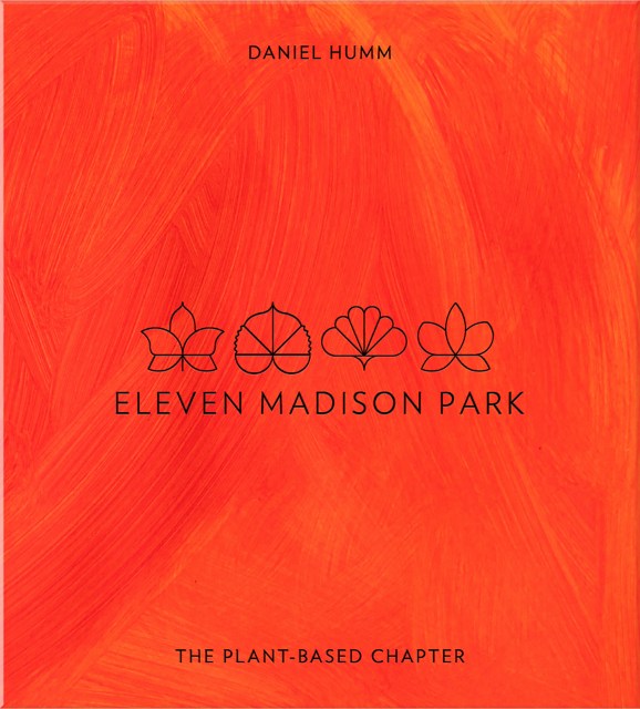 Eleven Madison Park: The Plant-Based Chapter by Daniel Humm | Hachette ...