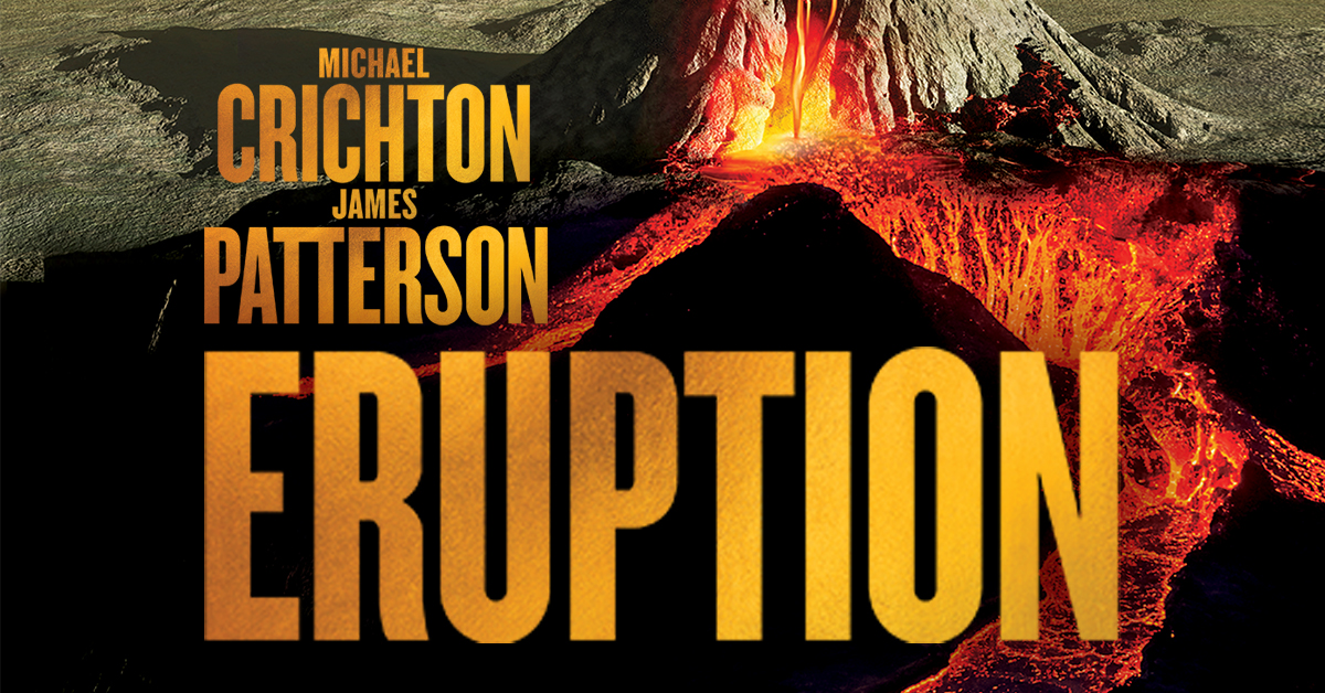 ERUPTION by Michael Crichton and James | Hachette Book Group