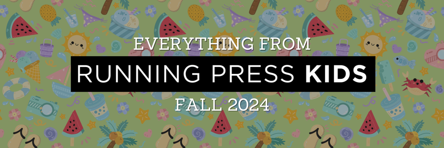 Everything from Running Press Kids in Fall 2024 | Hachette Book Group