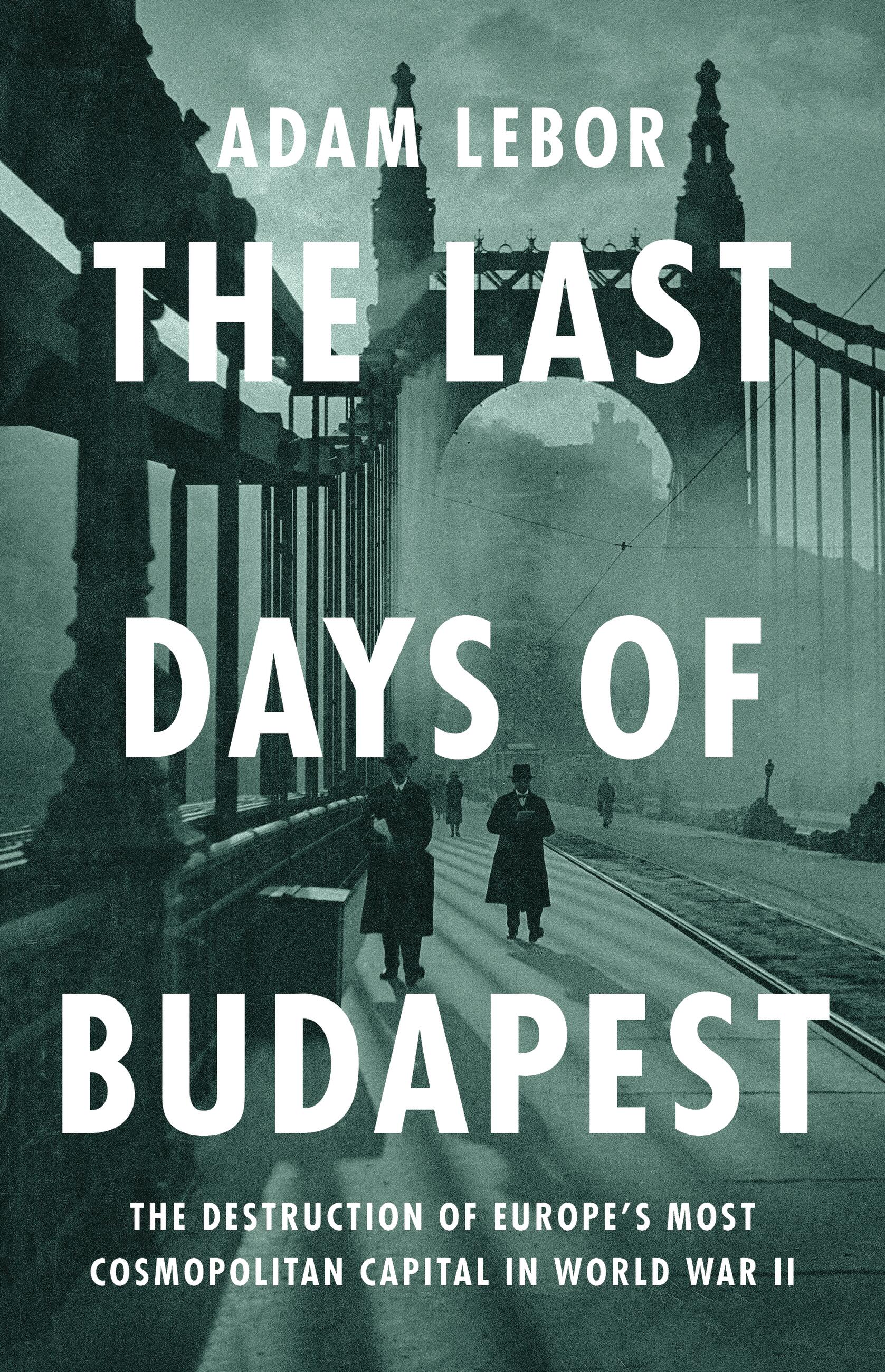 The Last Days of Budapest by Adam LeBor | Hachette Book Group
