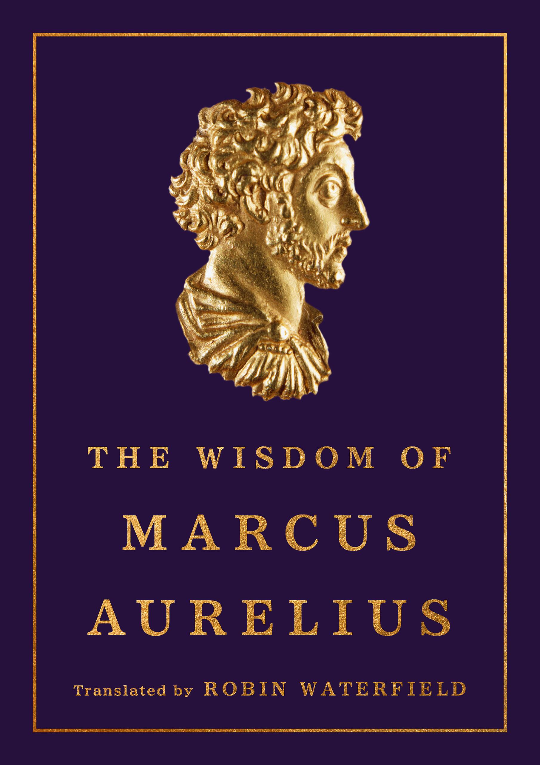 The Wisdom of Marcus Aurelius by Marcus Aurelius & Robin Waterfield ...