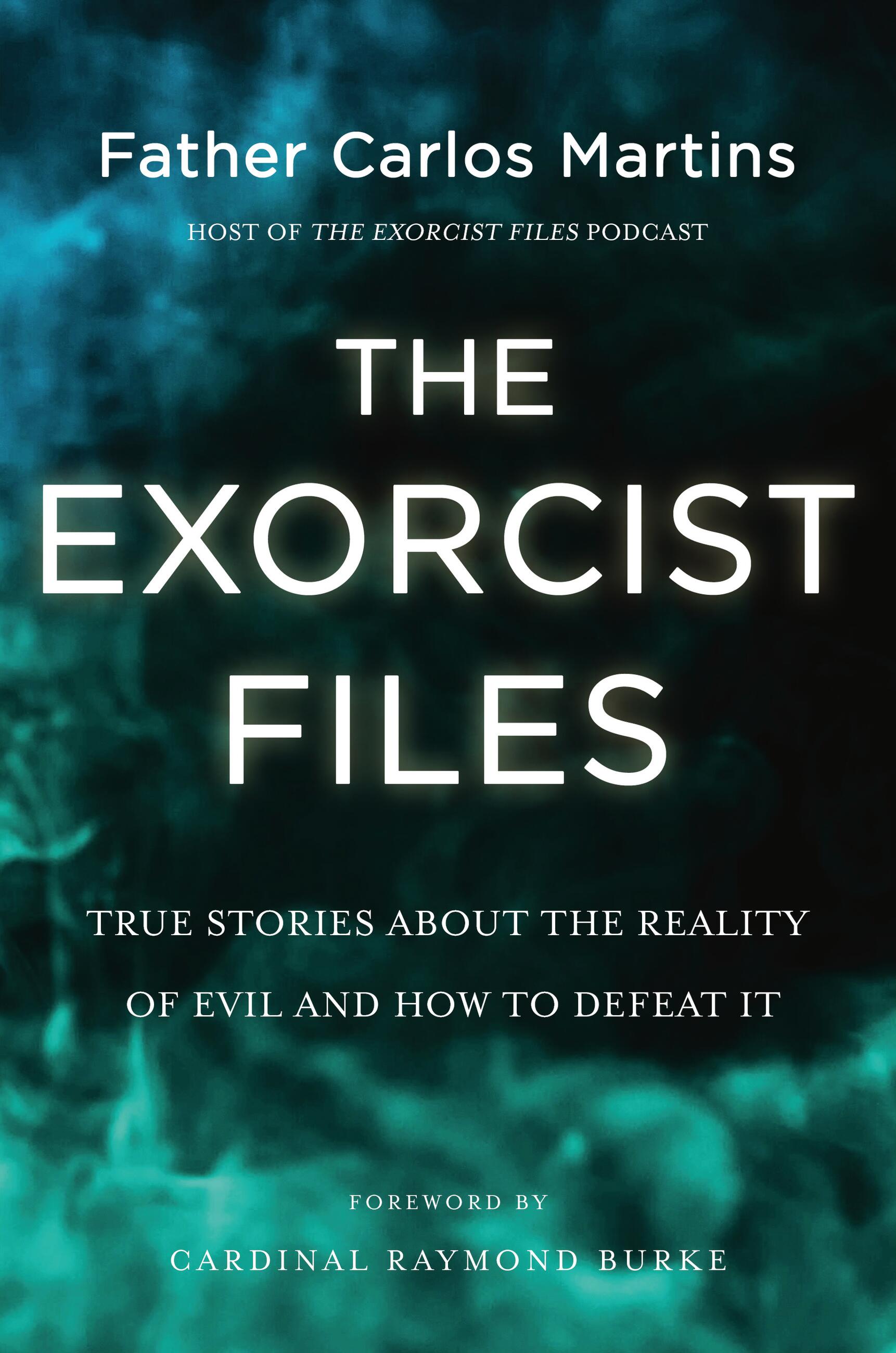 The Exorcist Files by Father Carlos Martins | Hachette Book Group