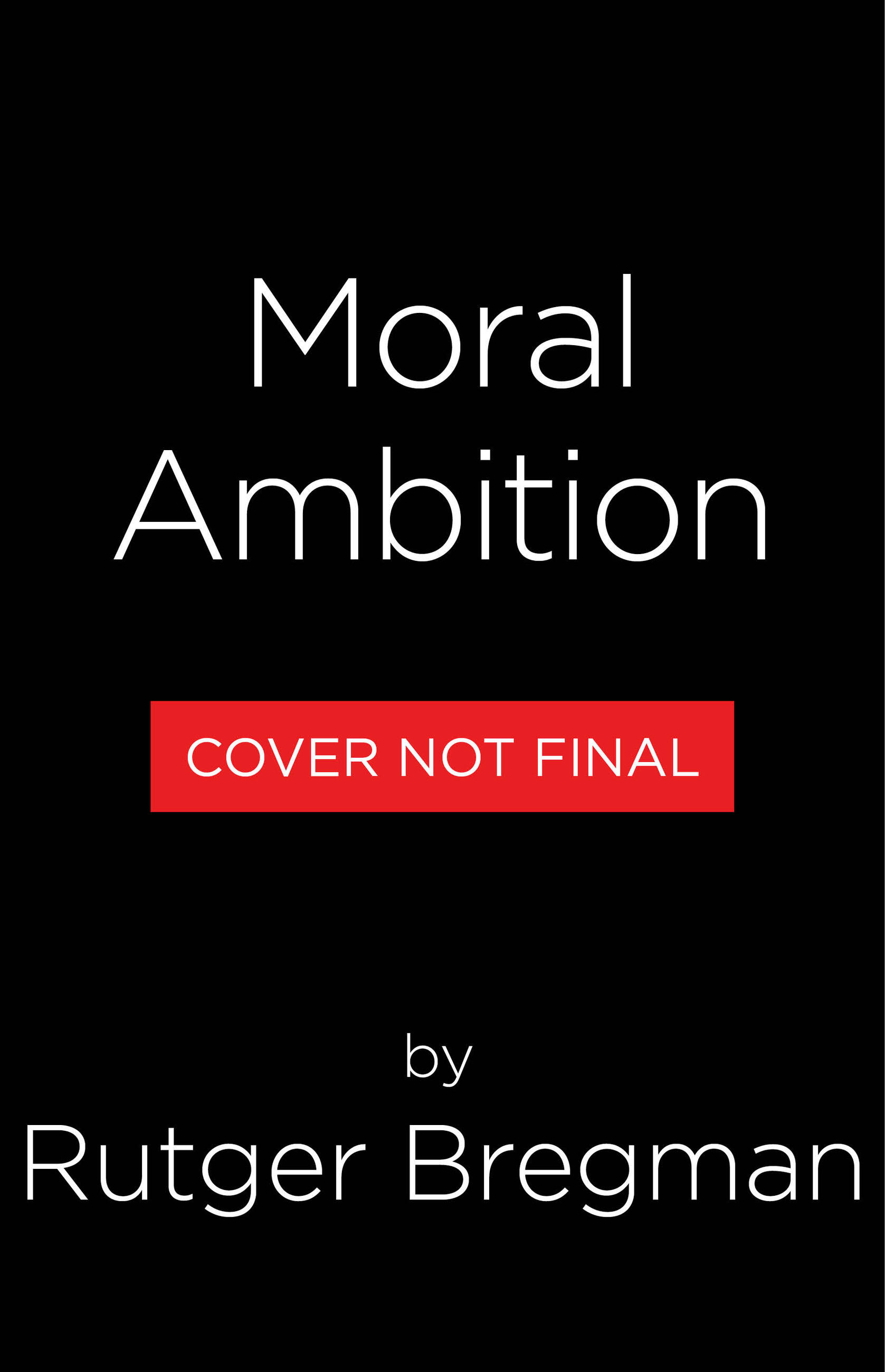 Moral Ambition by Rutger Bregman | Hachette Book Group