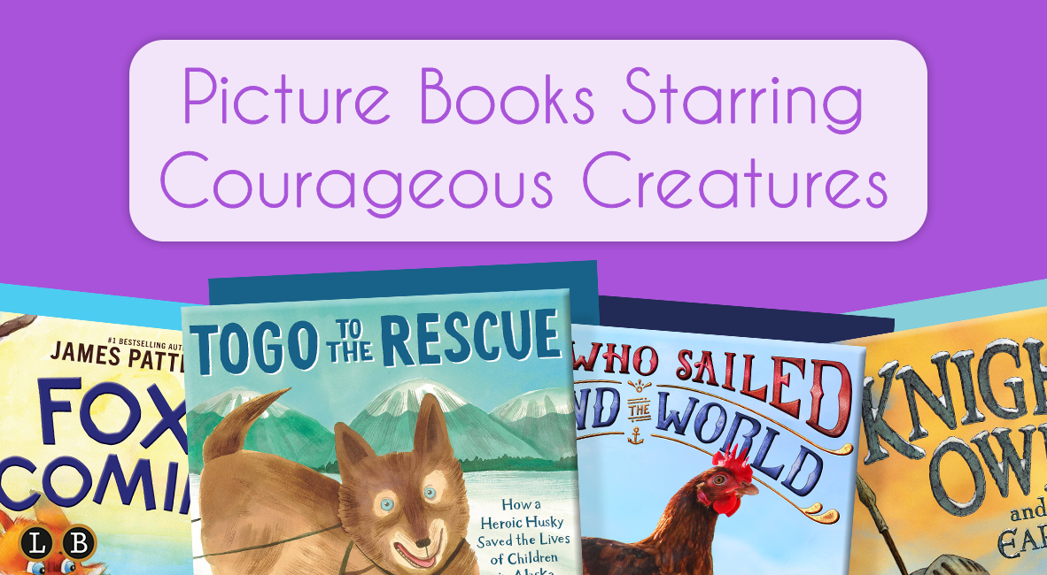 Pictures Books Starring Courageous Creatures | Hachette Book Group