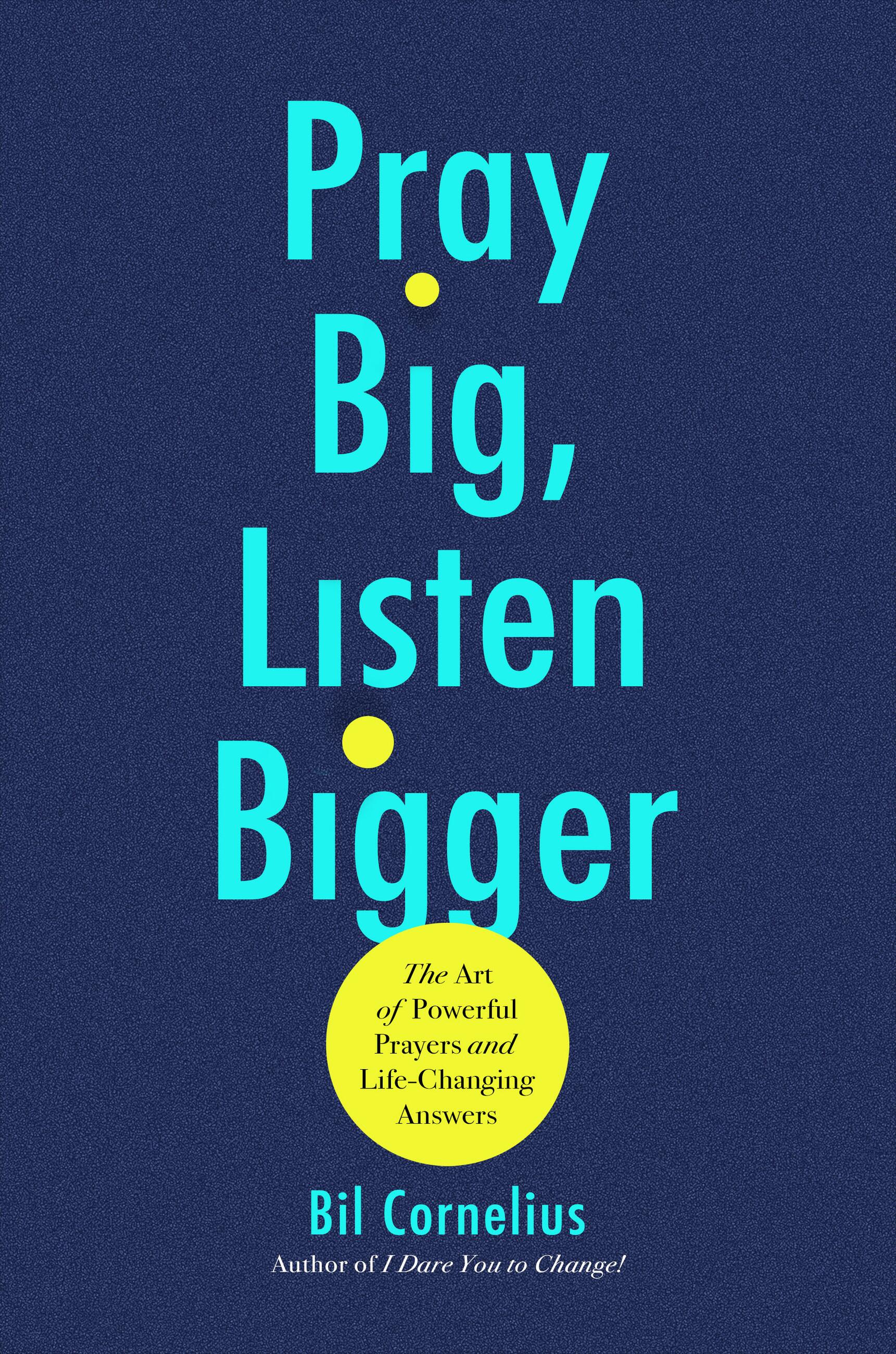 Pray Big, Listen Bigger by Bil Cornelius | Hachette Book Group