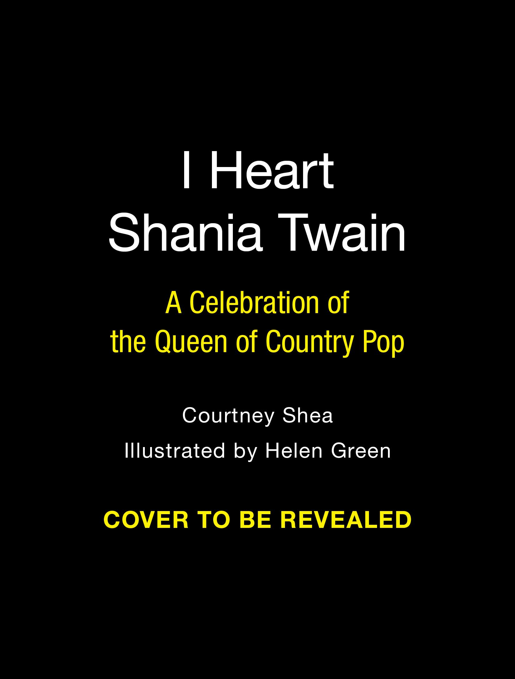 I Heart Shania Twain by Courtney Shea | Hachette Book Group