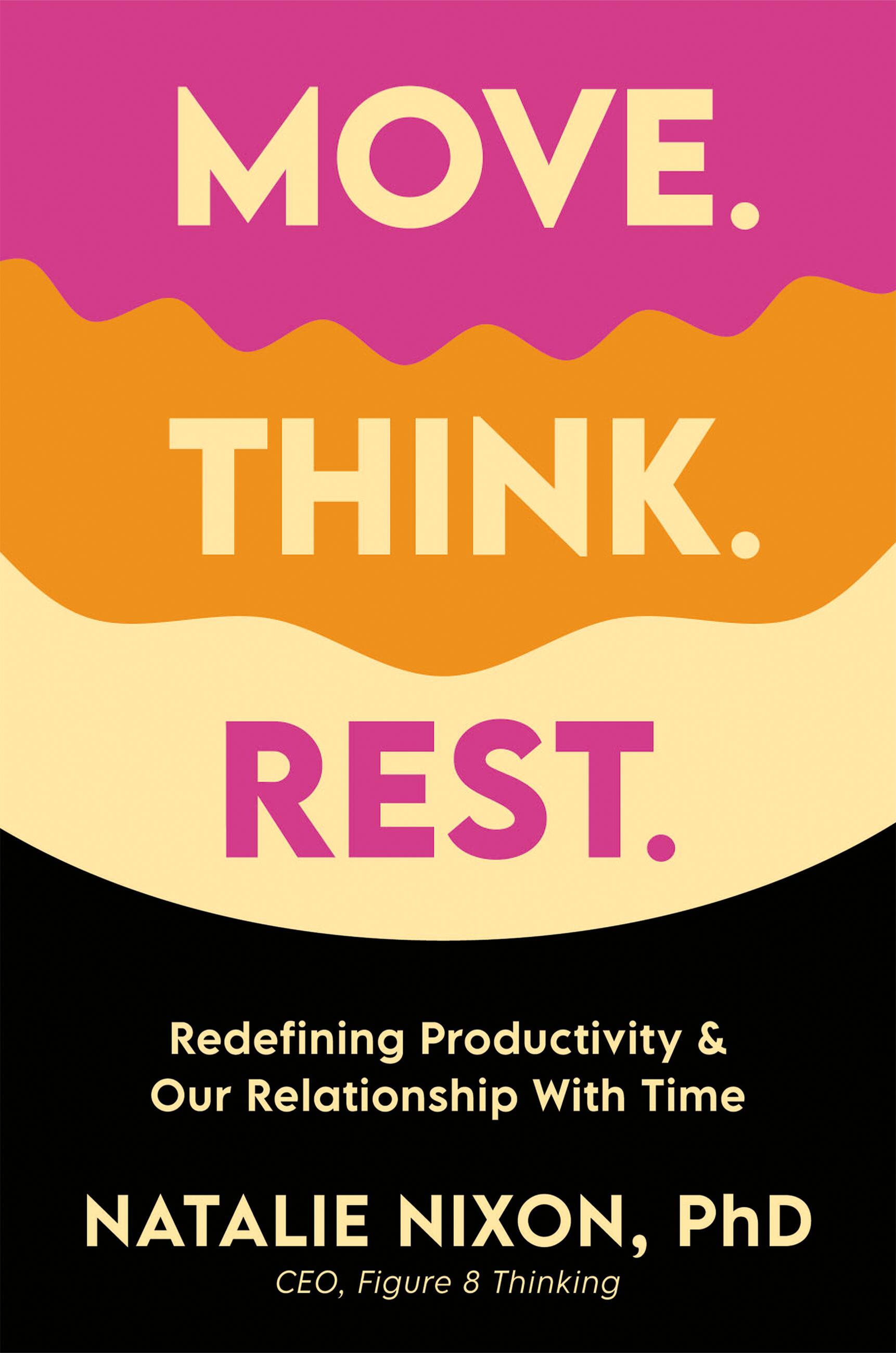 Move. Think. Rest. by Dr. Natalie Nixon, Ph.D | Hachette Book Group